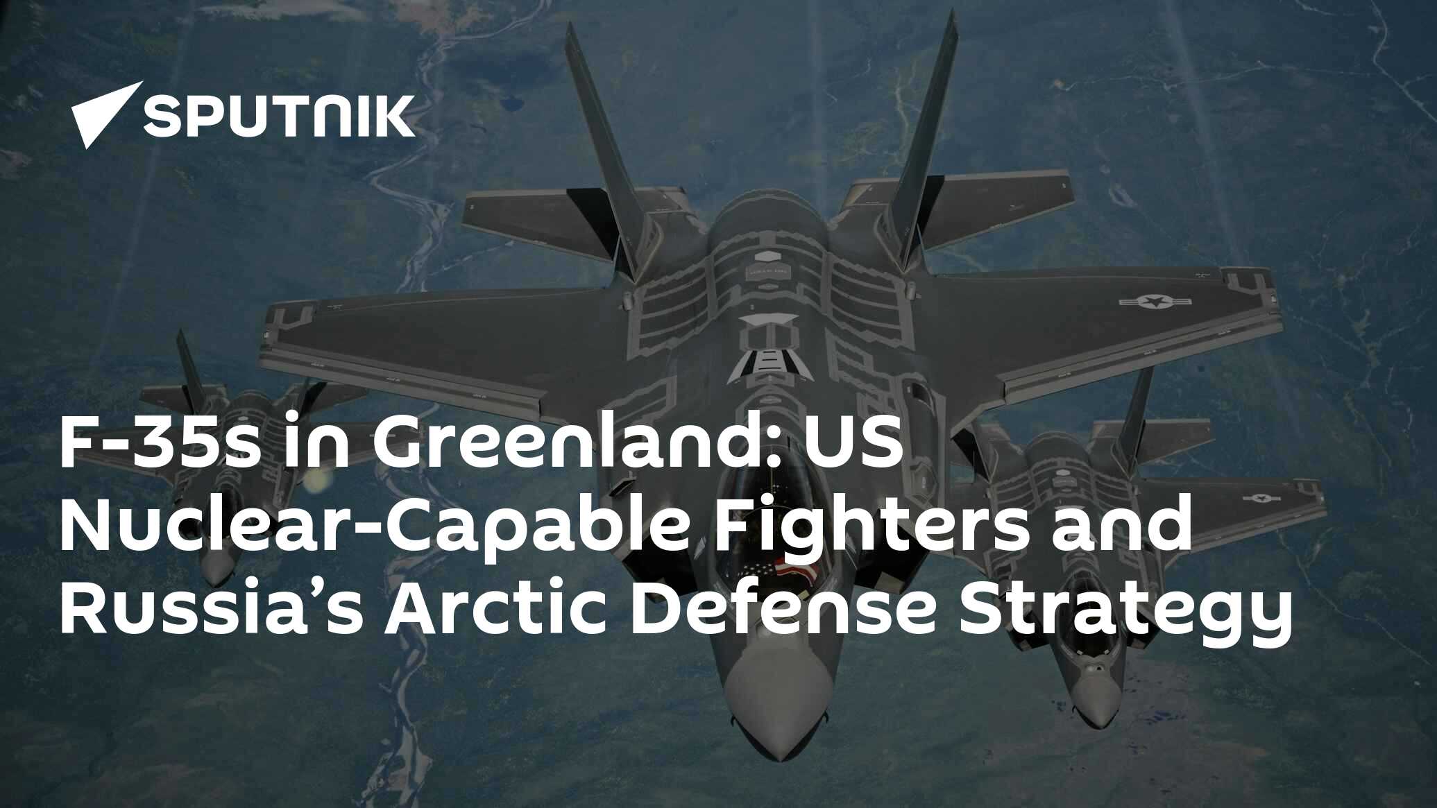 F-35s in Greenland: US Nuclear-Capable Fighters and Russia’s Arctic ...
