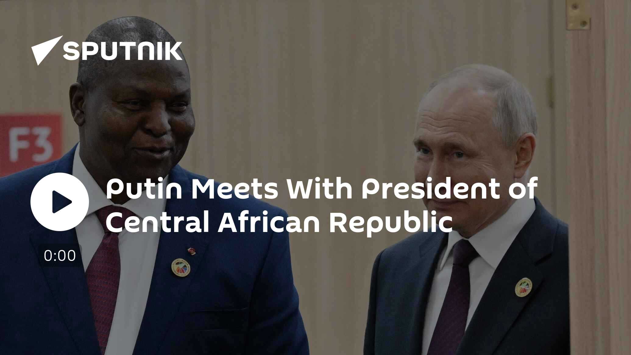 Putin Meets With President of Central African Republic