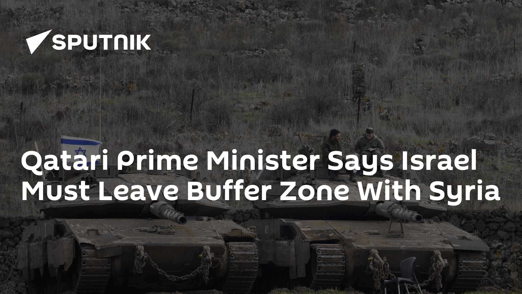 Qatari Prime Minister Says Israel Must Leave Buffer Zone With Syria