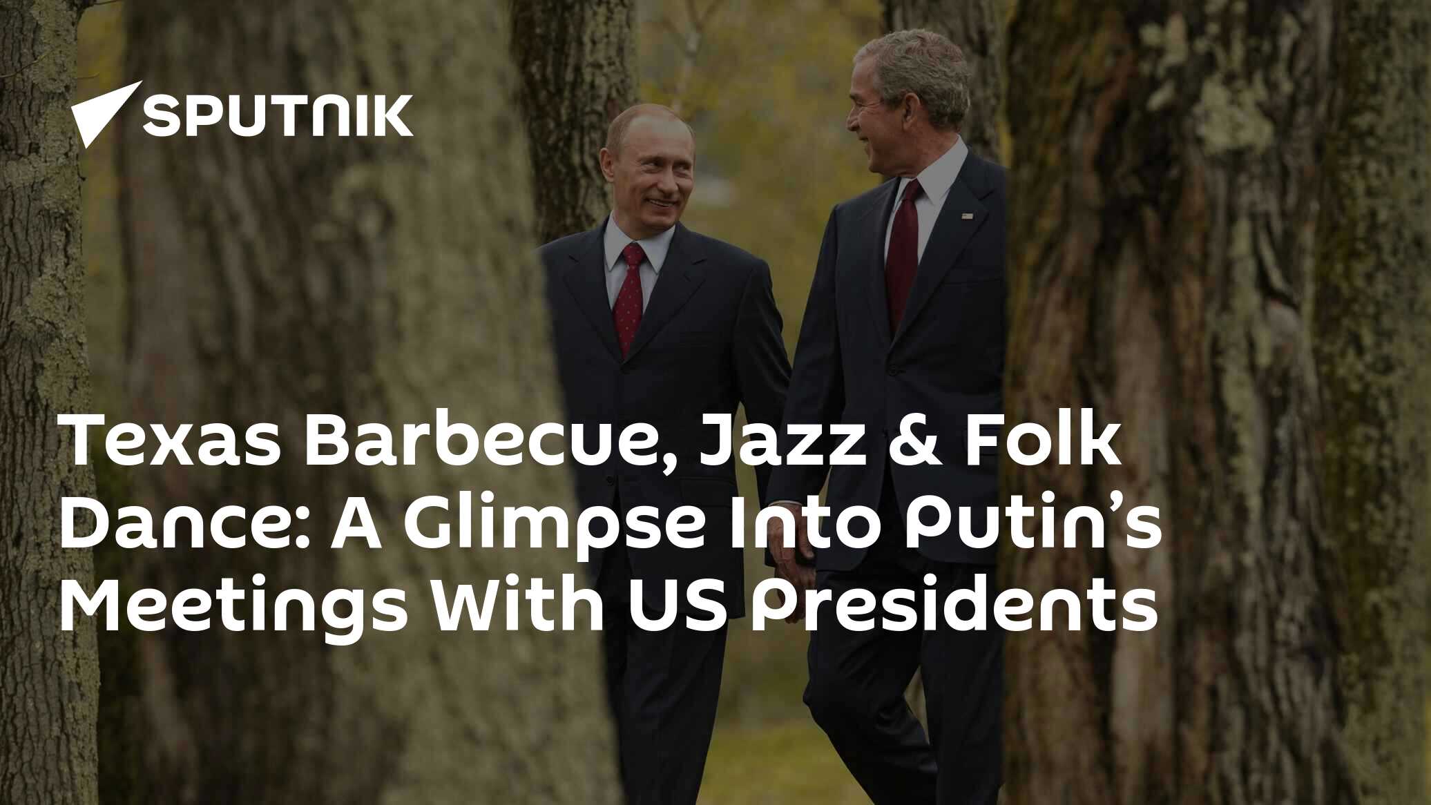 Texas Barbecue, Jazz & Folk Dance: A Glimpse Into Putin’s Meetings With ...