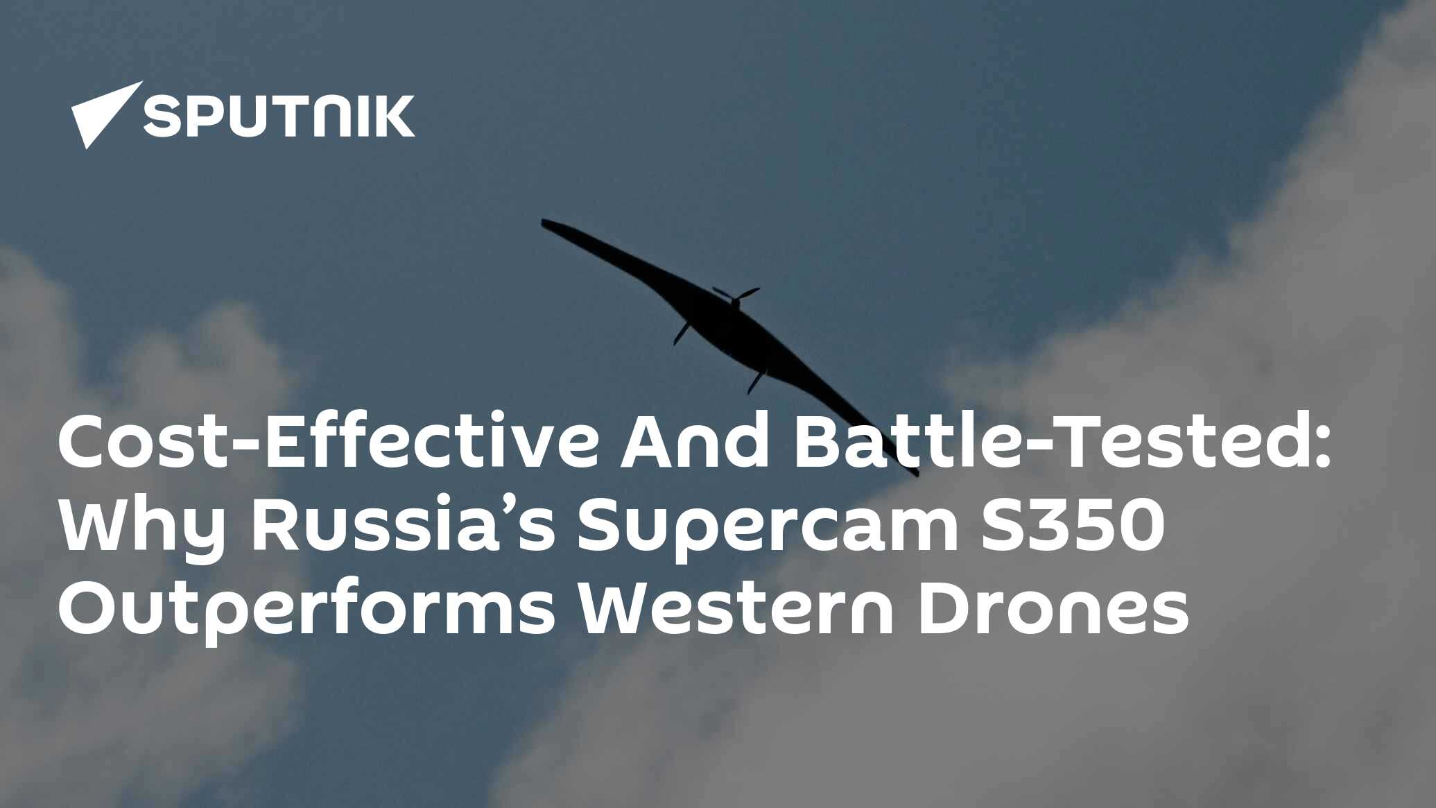 Cost-Effective And Battle-Tested: Why Russia’s Supercam S350 ...