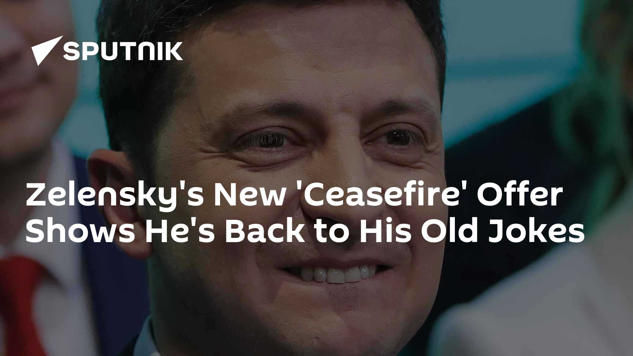 Zelensky's New 'Ceasefire' Offer Shows He's Back to His Old Jokes