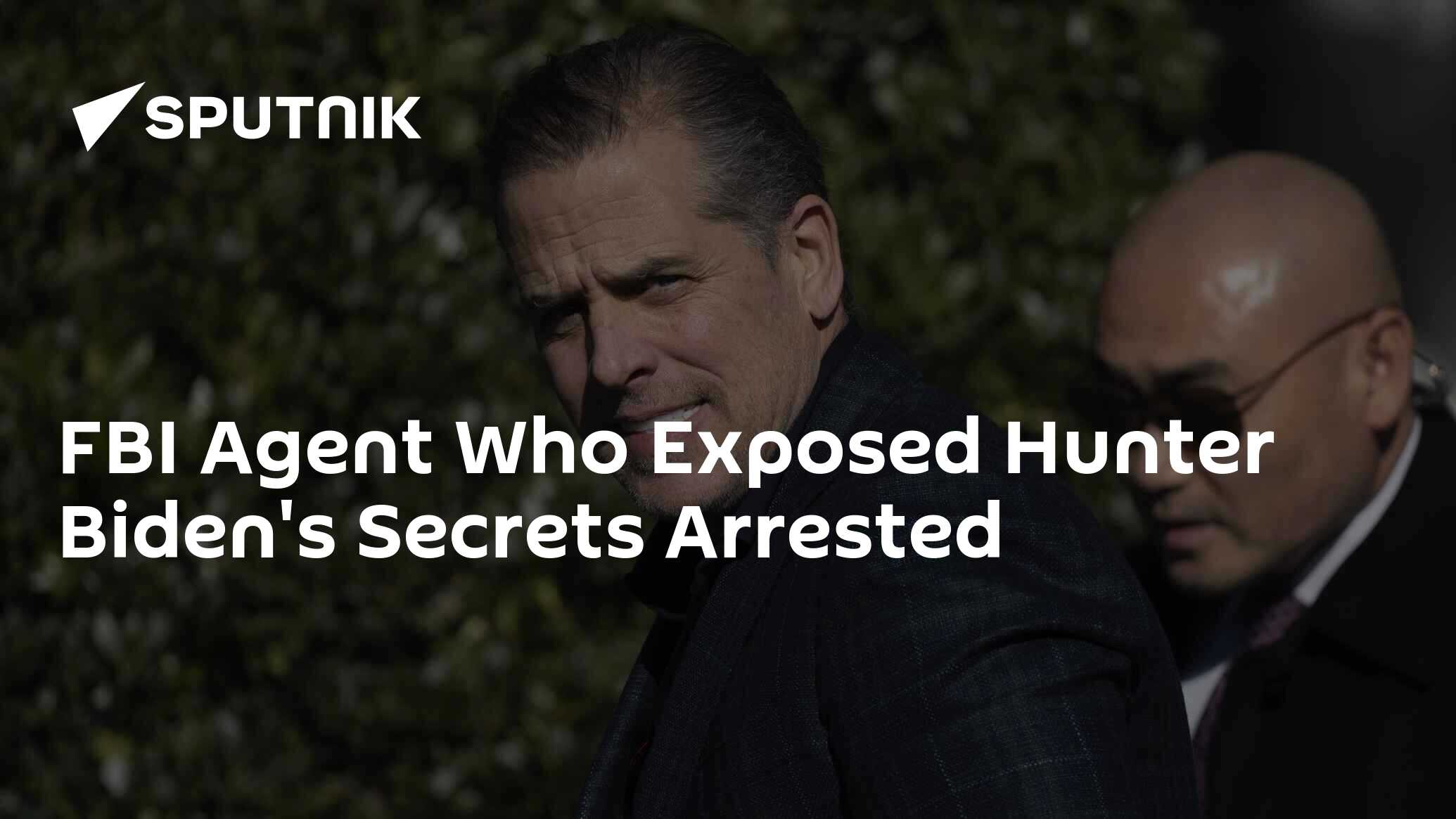 FBI Agent Who Exposed Hunter Biden's Secrets Arrested