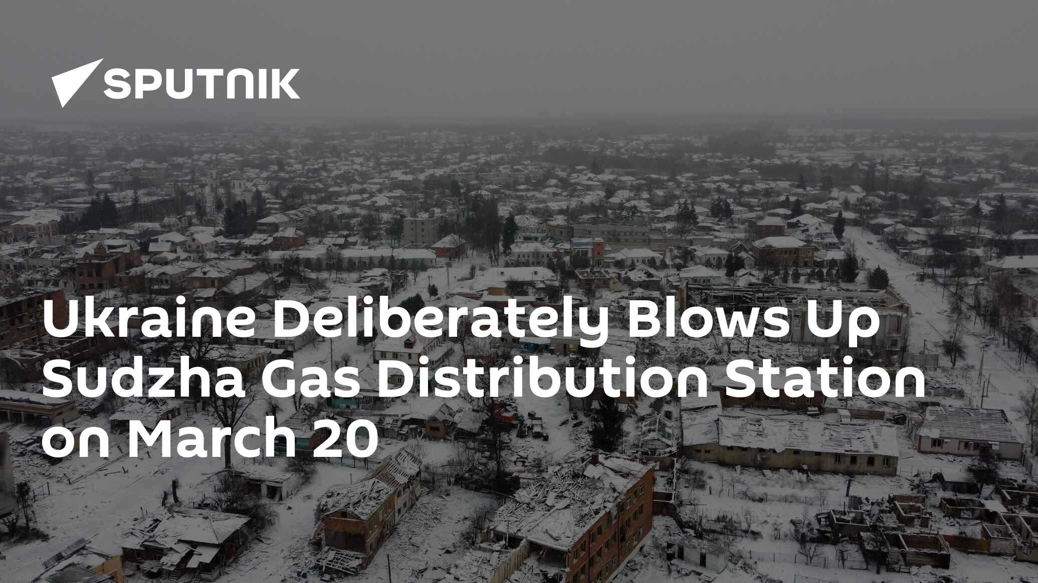 Ukraine Blows Up Sudzha Gas Distribution Station on March 20 - Russian ...