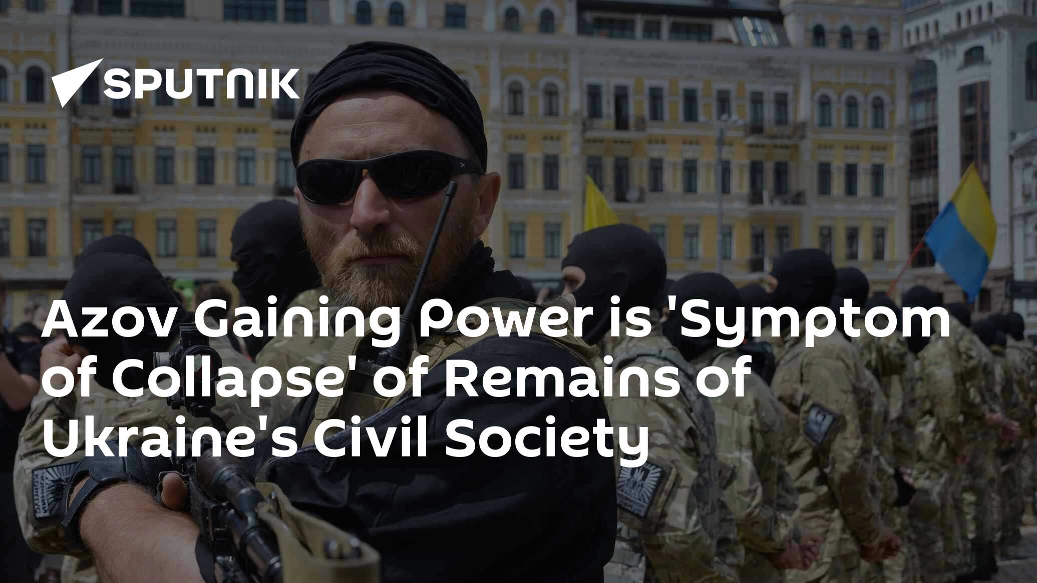 Azov Gaining Power is 'Symptom of Collapse' of Remains of Ukraine's Civil Society - South Africa ...