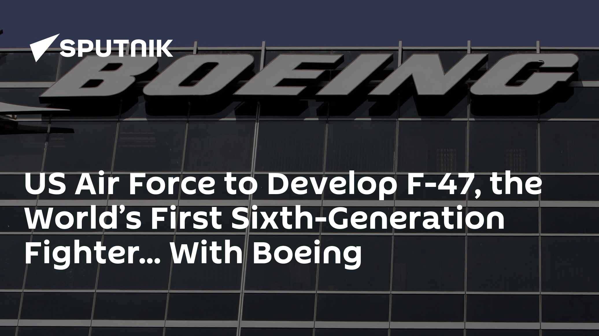 US Air Force to Develop F-47, the World’s First Sixth-Generation Fighter... With Boeing - South ...