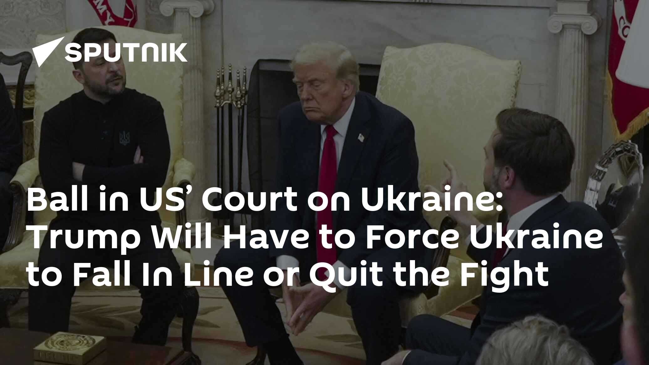 Ball in US’ Court on Ukraine: Trump Will Have to Force Ukraine to Fall ...
