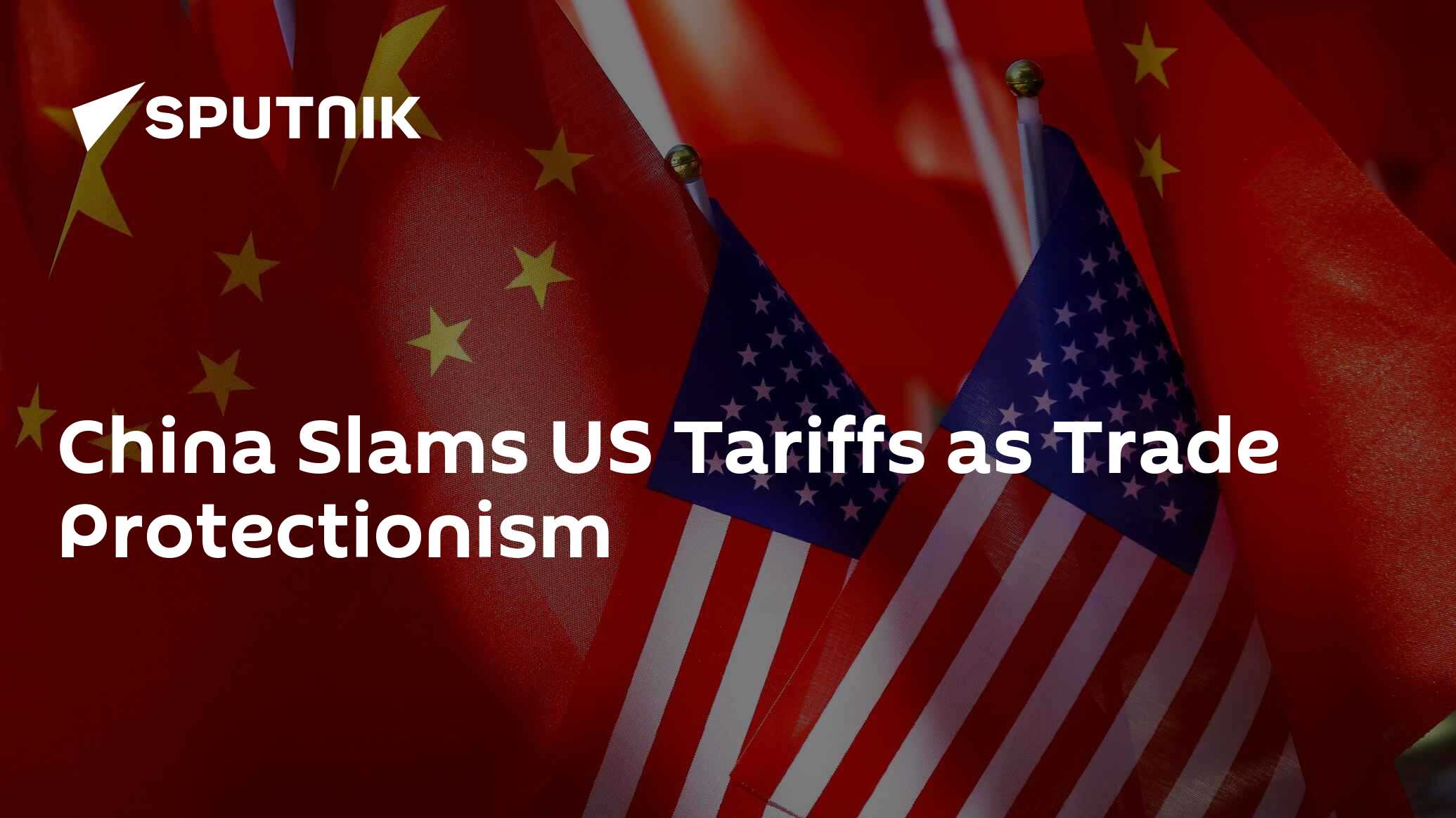 China Slams US Tariffs as Trade Protectionism