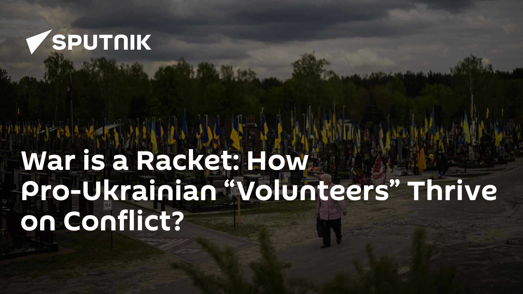 War is a Racket: How Pro-Ukrainian “Volunteers” Thrive on Conflict?