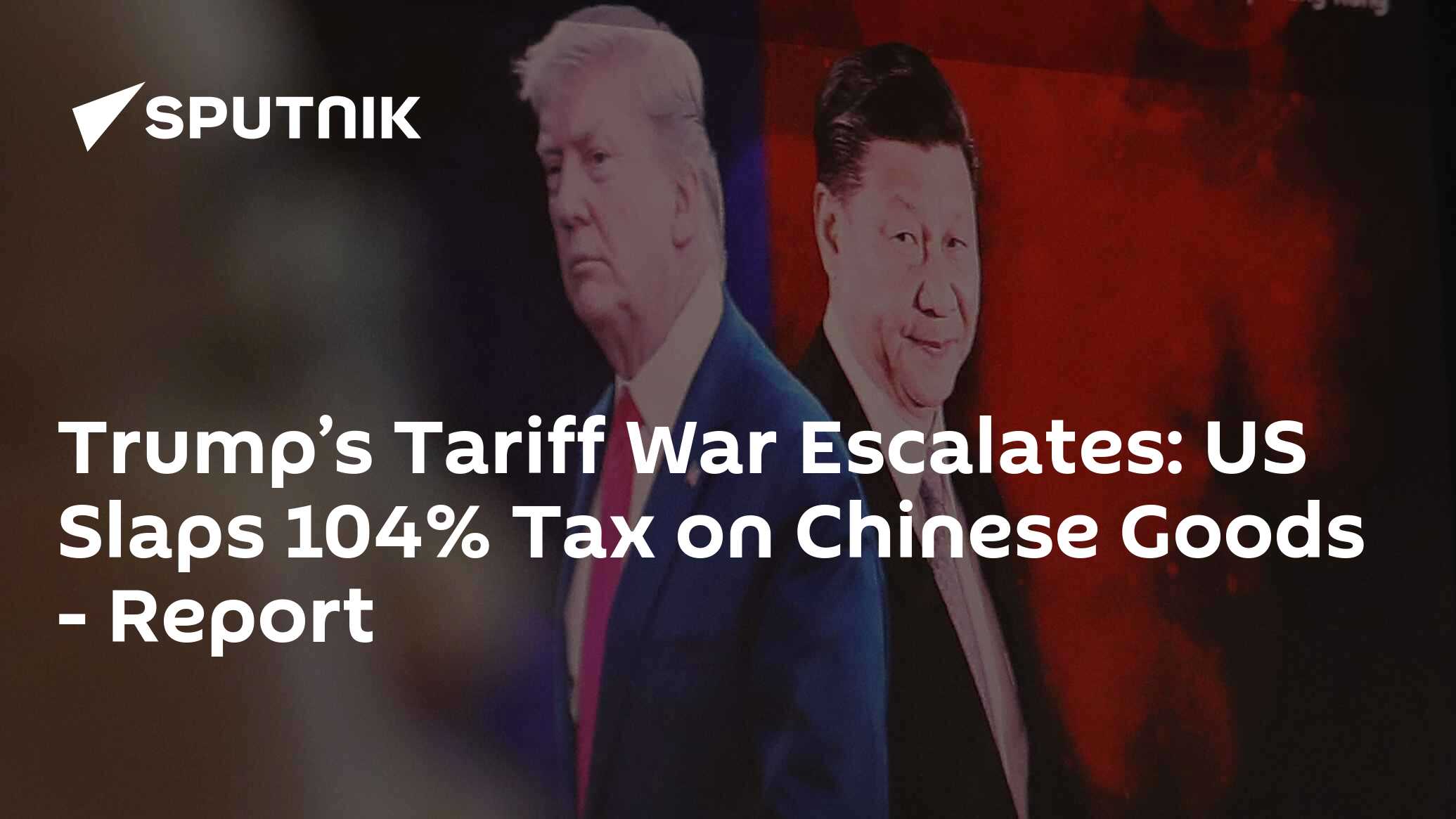 Trump’s Tariff War Escalates: US Slaps 104% Tax on Chinese Goods ...