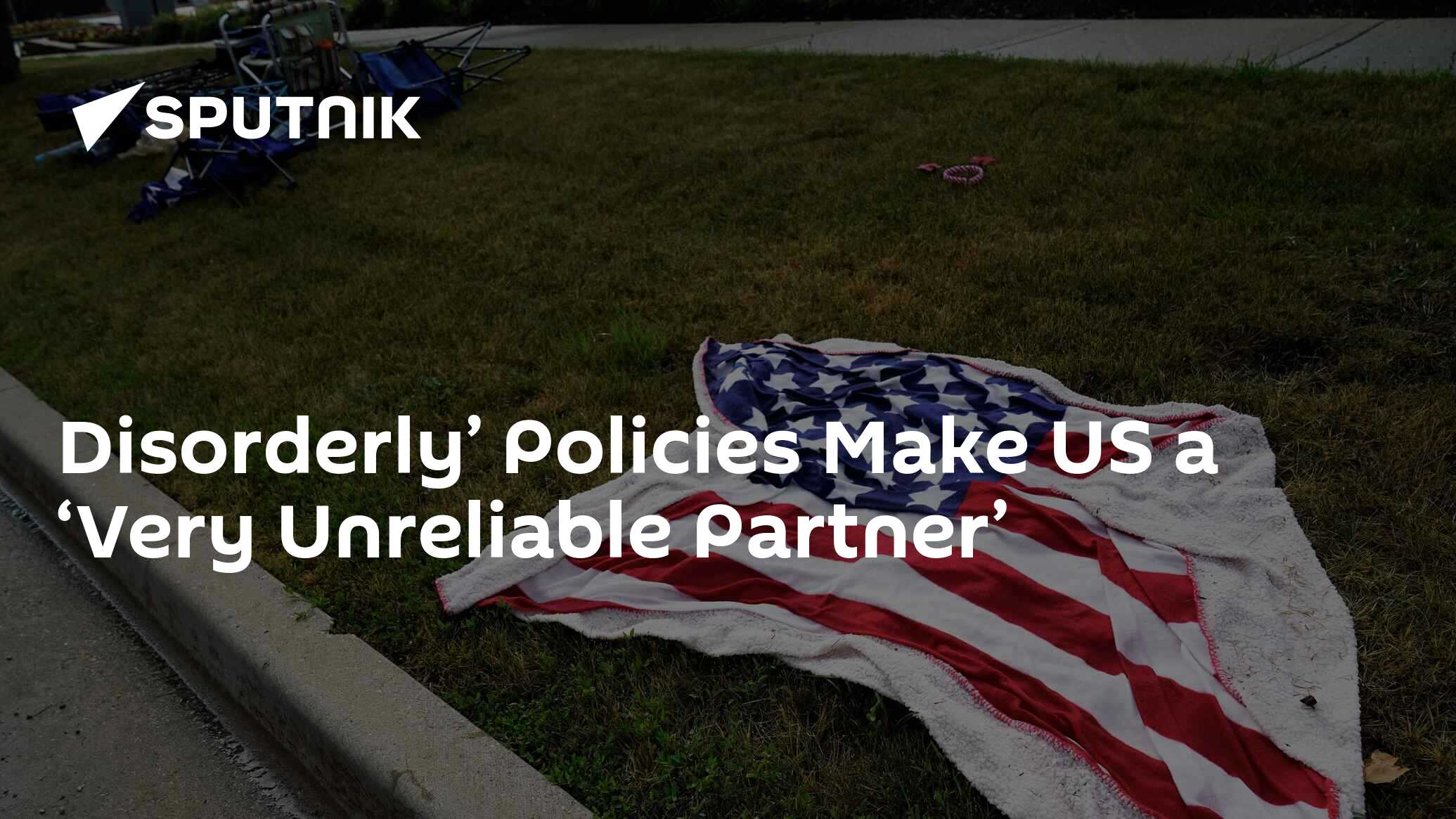 Disorderly’ Policies Make US a ‘Very Unreliable Partner’