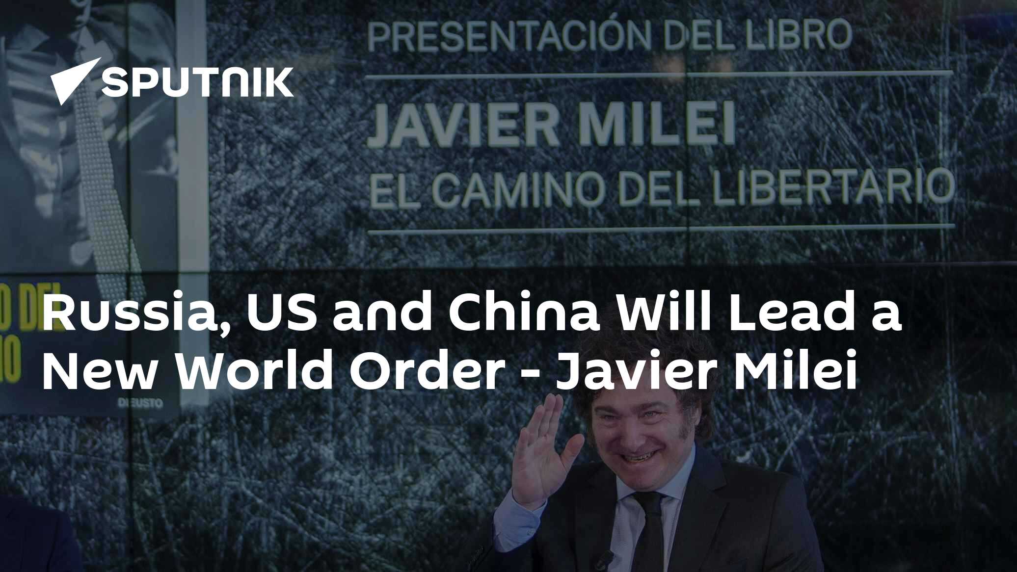 Russia, US and China Will Lead a New World Order - Javier Milei