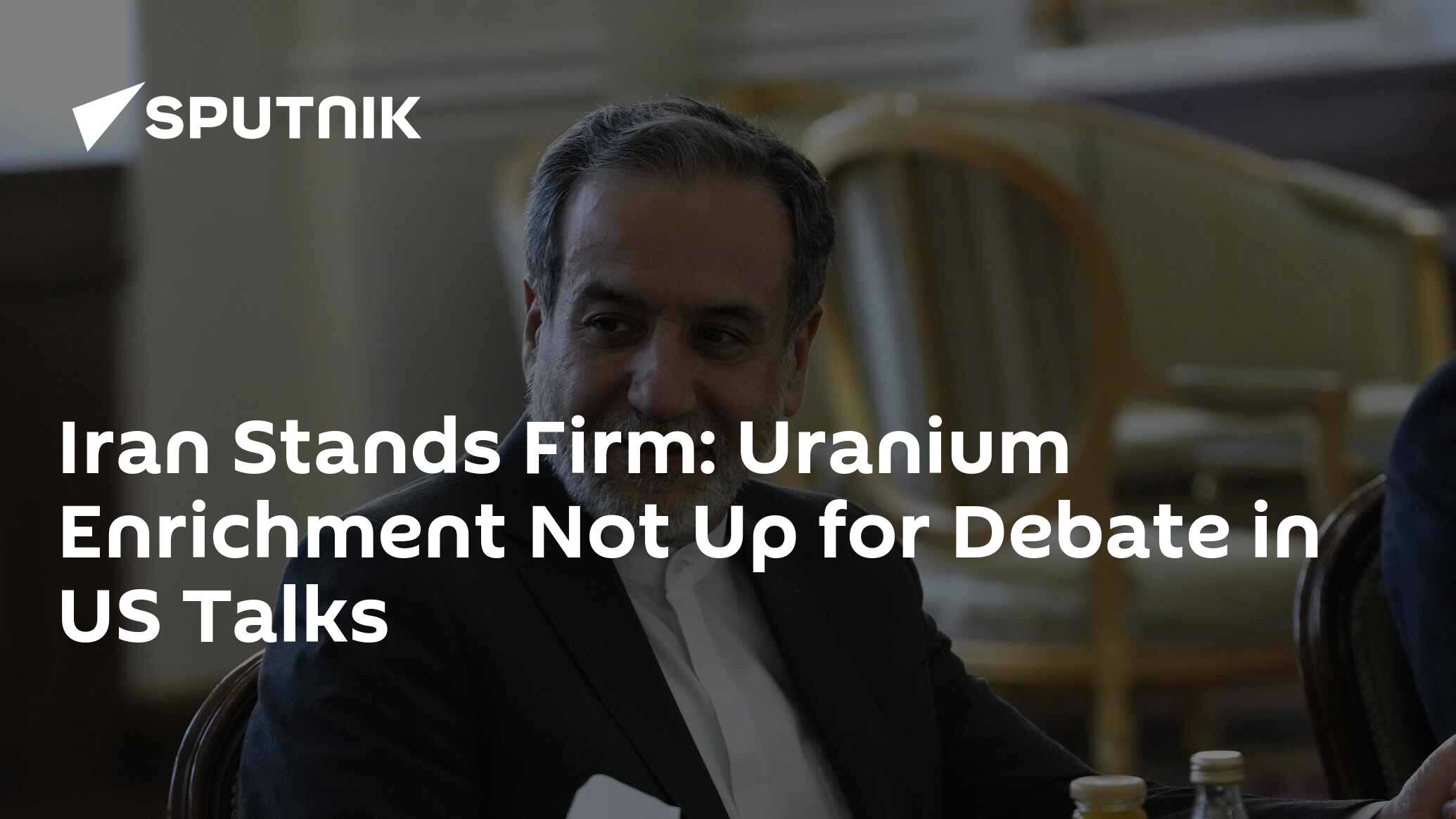Iran Stands Firm: Uranium Enrichment Not Up for Debate in US Talks ...