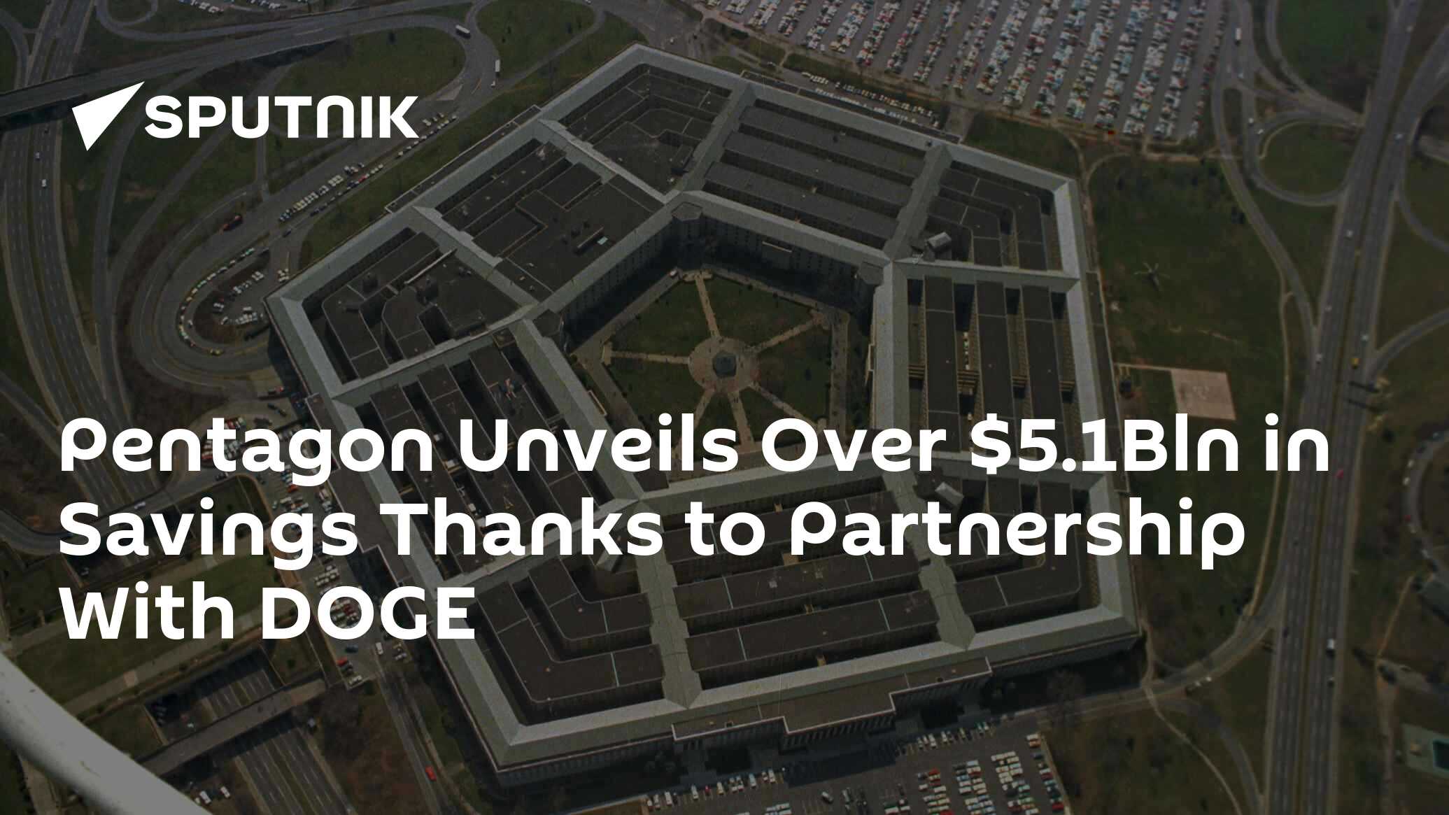 Pentagon Unveils Over $5.1Bln in Savings Thanks to Partnership With DOGE