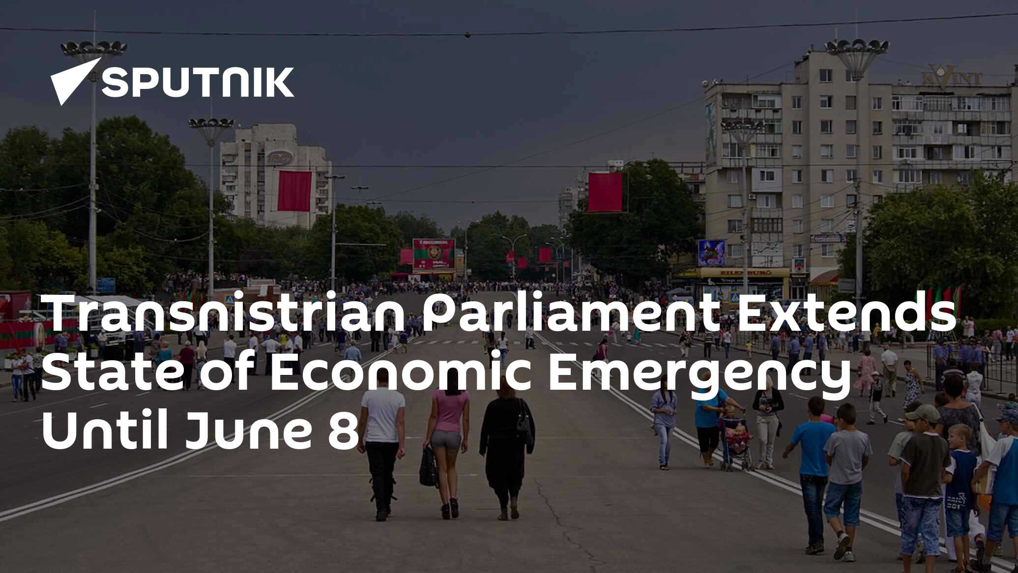 Transnistrian Parliament Extends State of Economic Emergency Until June ...