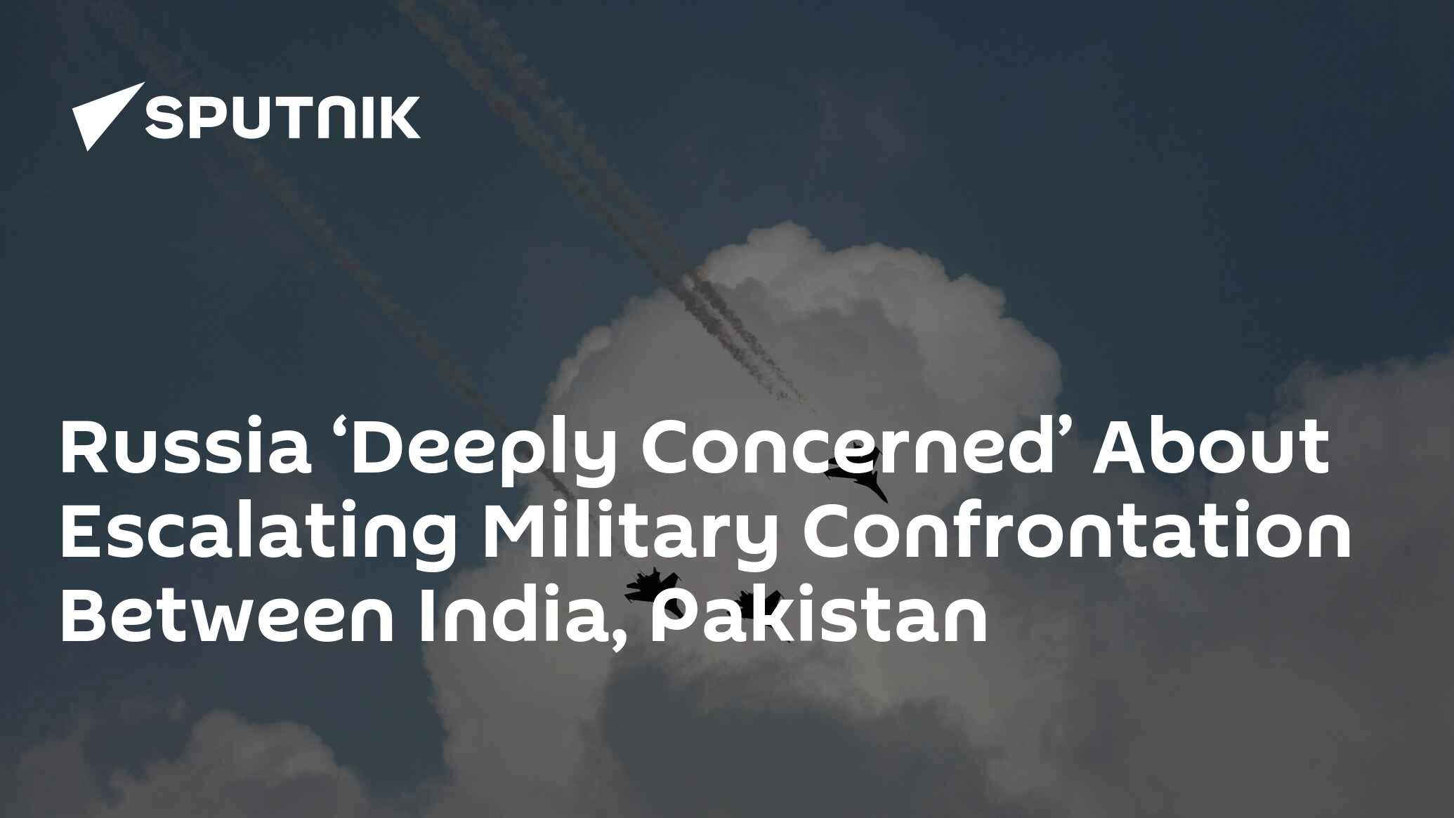 Russia ‘Deeply Concerned’ About Escalating Military Confrontation ...