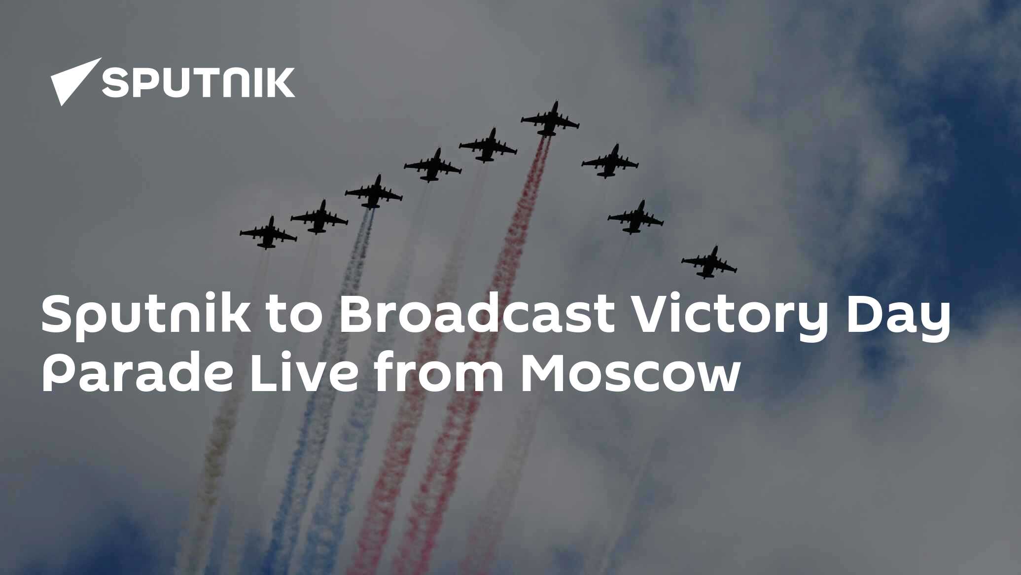 Sputnik to Broadcast Victory Day Parade Live from Moscow - 09.05.2025 ...