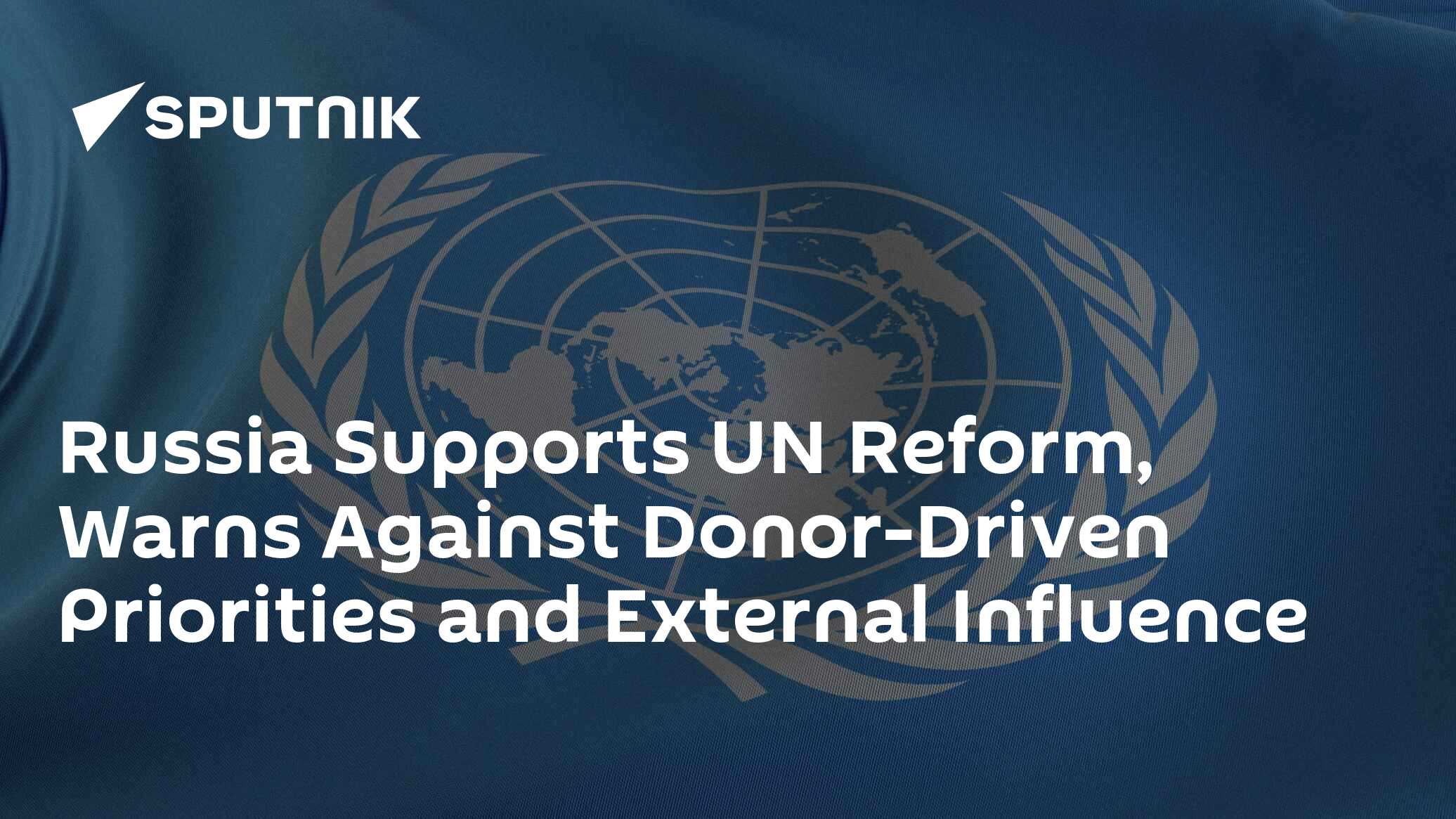 Russia Welcomes 'Thoughtful Rethink' of UN's Role – Mission