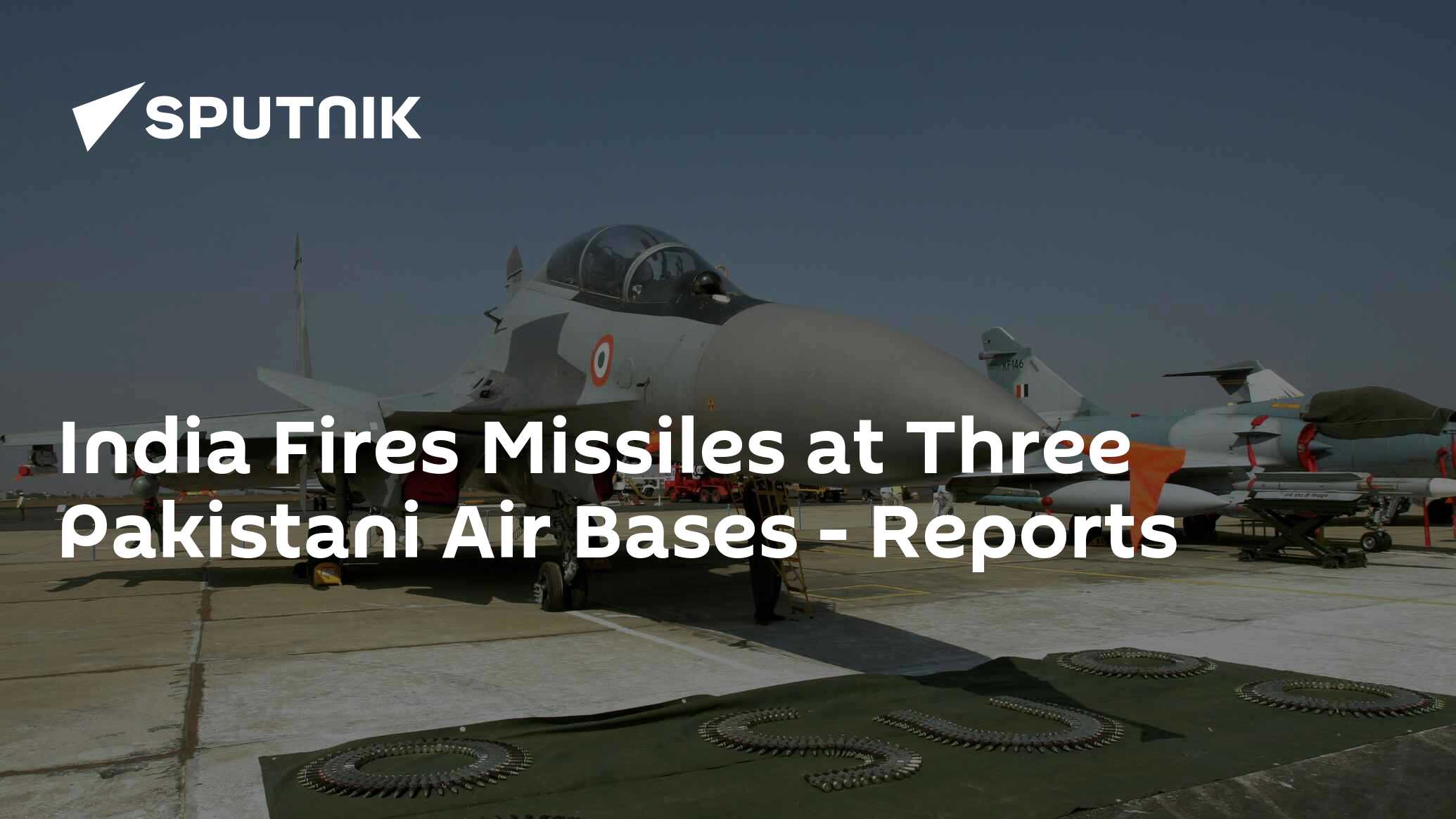 India Fires Missiles at Three Pakistani Air Bases - Reports