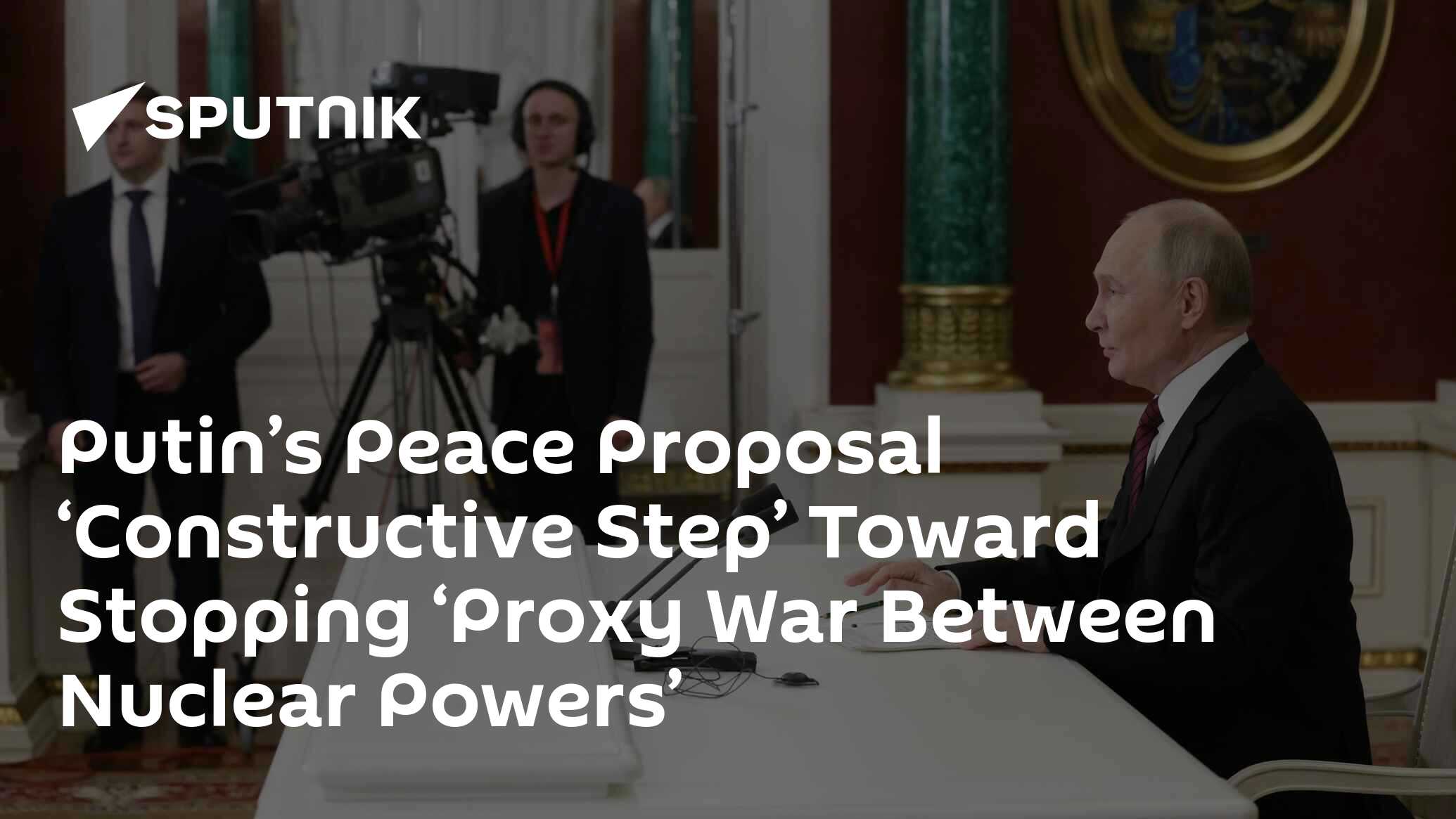 Putin’s Peace Proposal ‘Constructive Step’ Toward Stopping ‘Proxy War ...