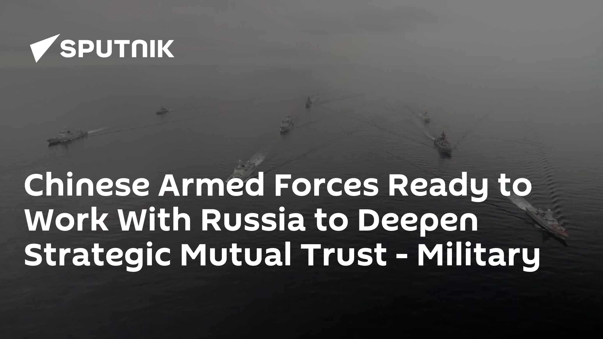 Chinese Armed Forces Ready to Work With Russia to Deepen Strategic ...