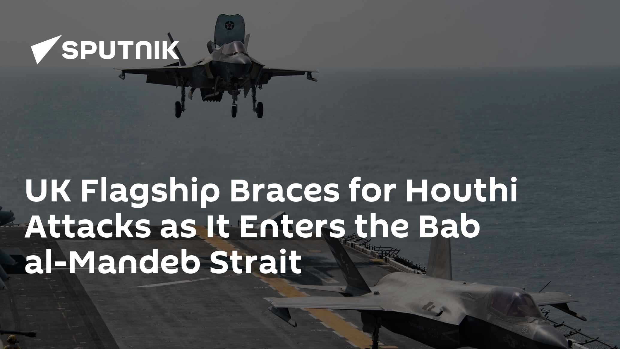 UK Flagship Braces for Houthi Attacks as It Enters the Bab al-Mandeb Strait