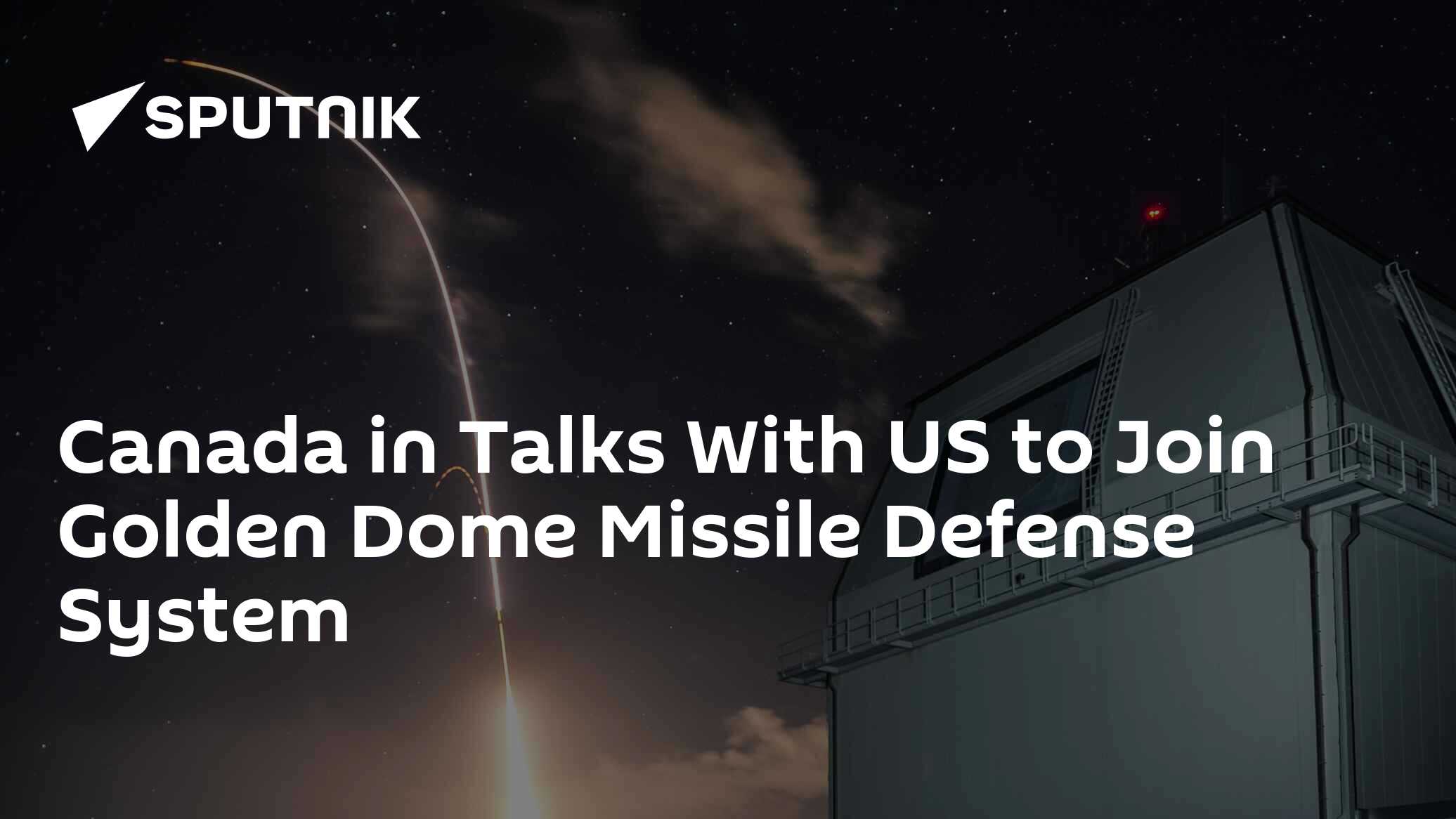 Canada In Talks With US to Join Golden Dome Missile Defense System