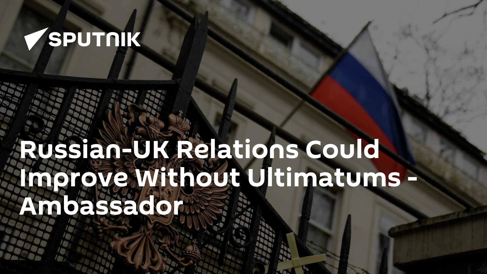 Russian-UK Relations Could Improve Without Ultimatums - Ambassador
