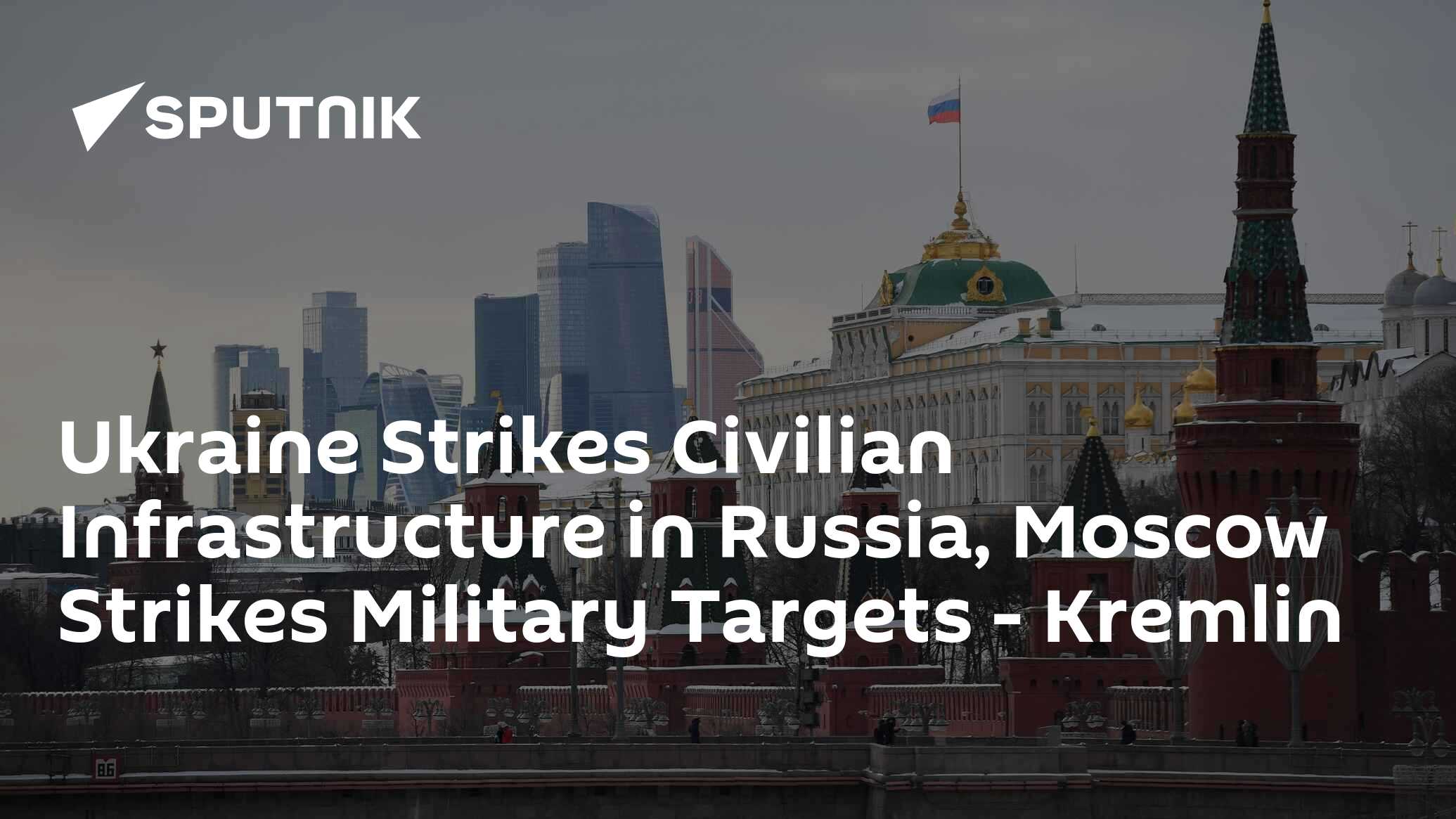 Kiev Strikes Civilian Infrastructure in Russia, Moscow Strikes Military ...