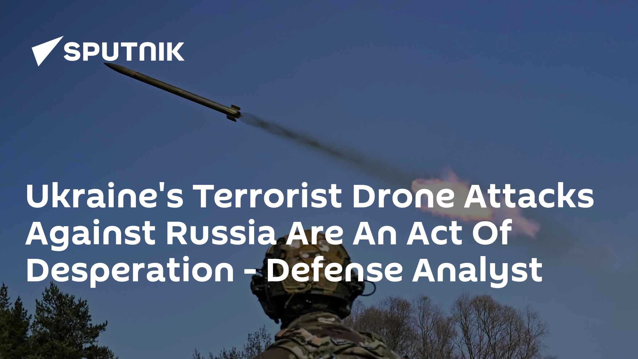 Ukraine's Terrorist Drone Attacks Against Russia Are An Act Of ...