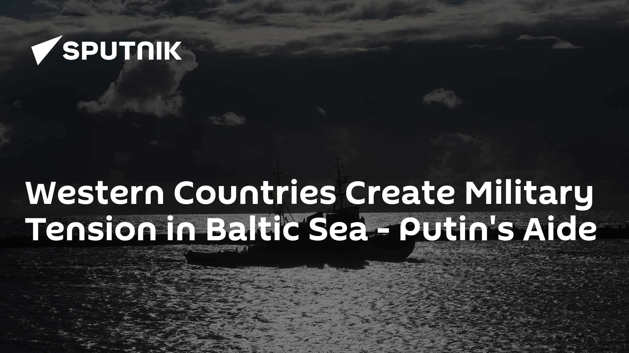 Western Countries Create Military Tension in Baltic Sea - Putin's Aide