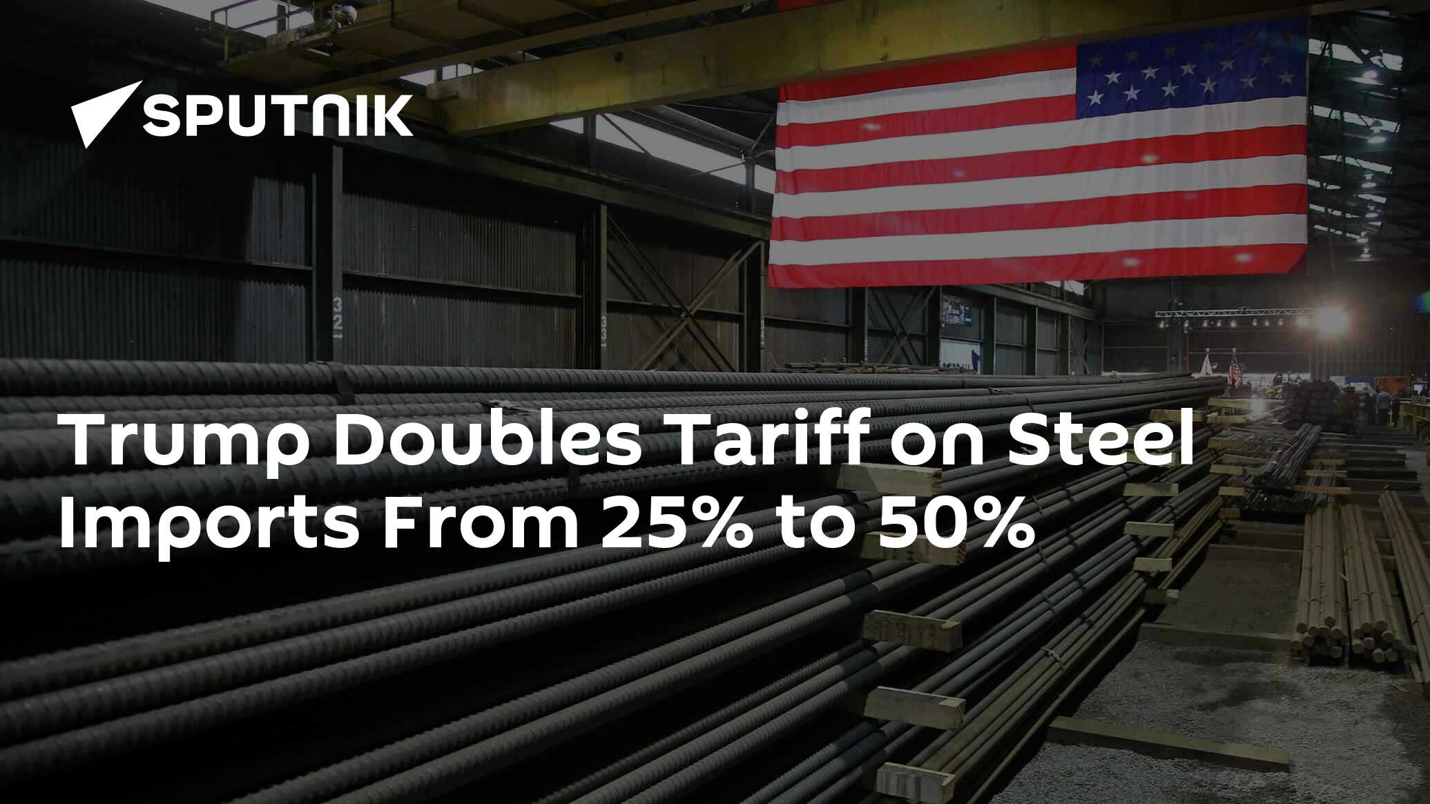 Trump Doubles Tariff on Steel Imports From 25% to 50% - South Africa Today