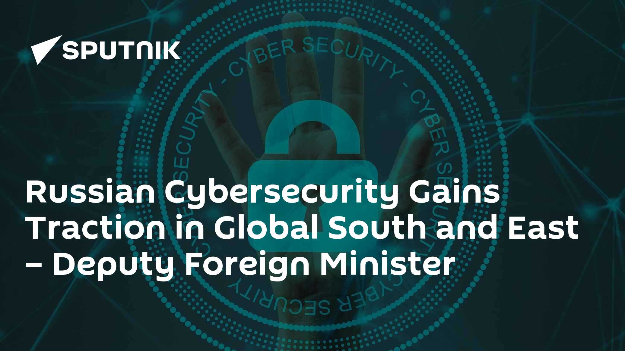 Russian Cybersecurity Gains Traction in Global South and East – Deputy ...
