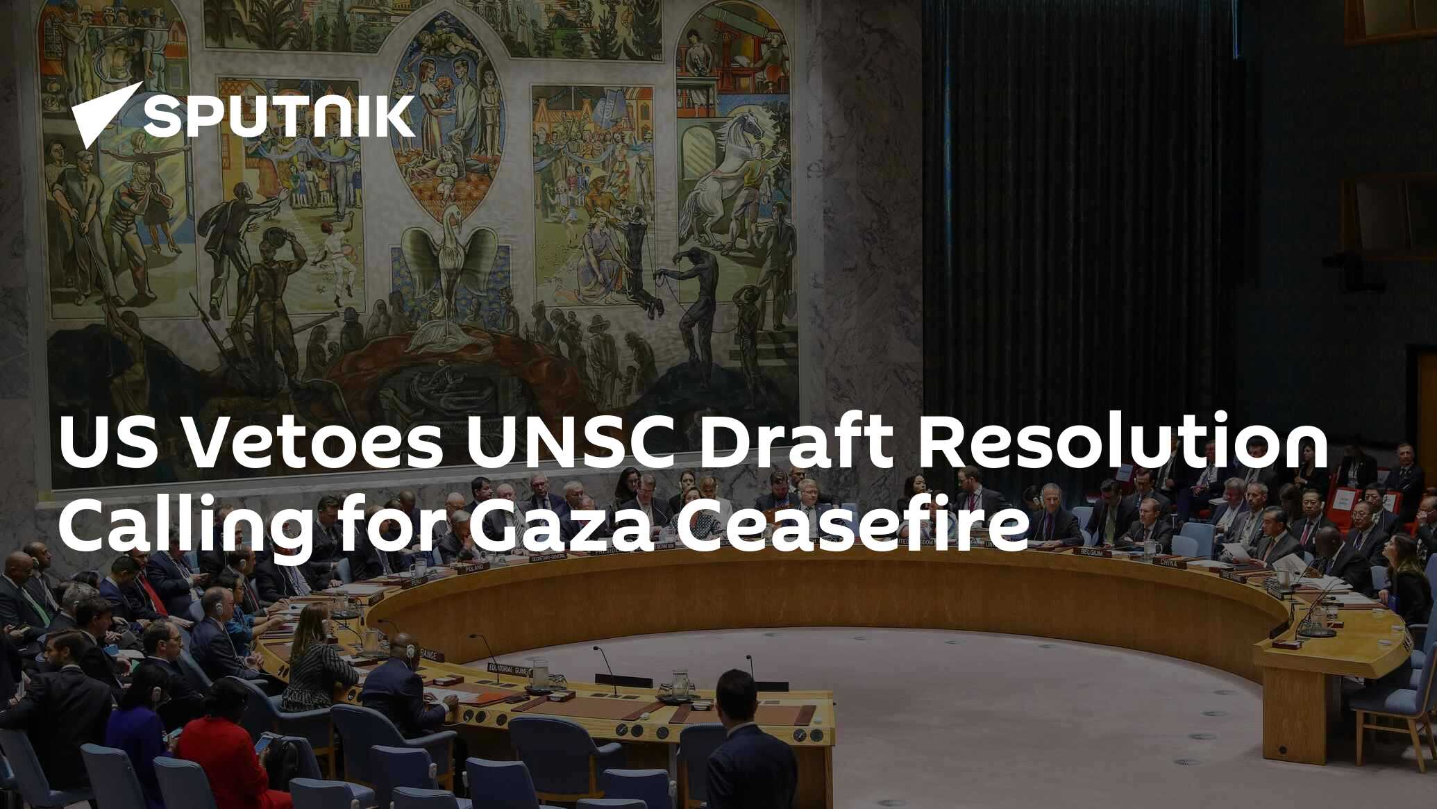 US Vetoes UNSC Draft Resolution Calling for Gaza Ceasefire