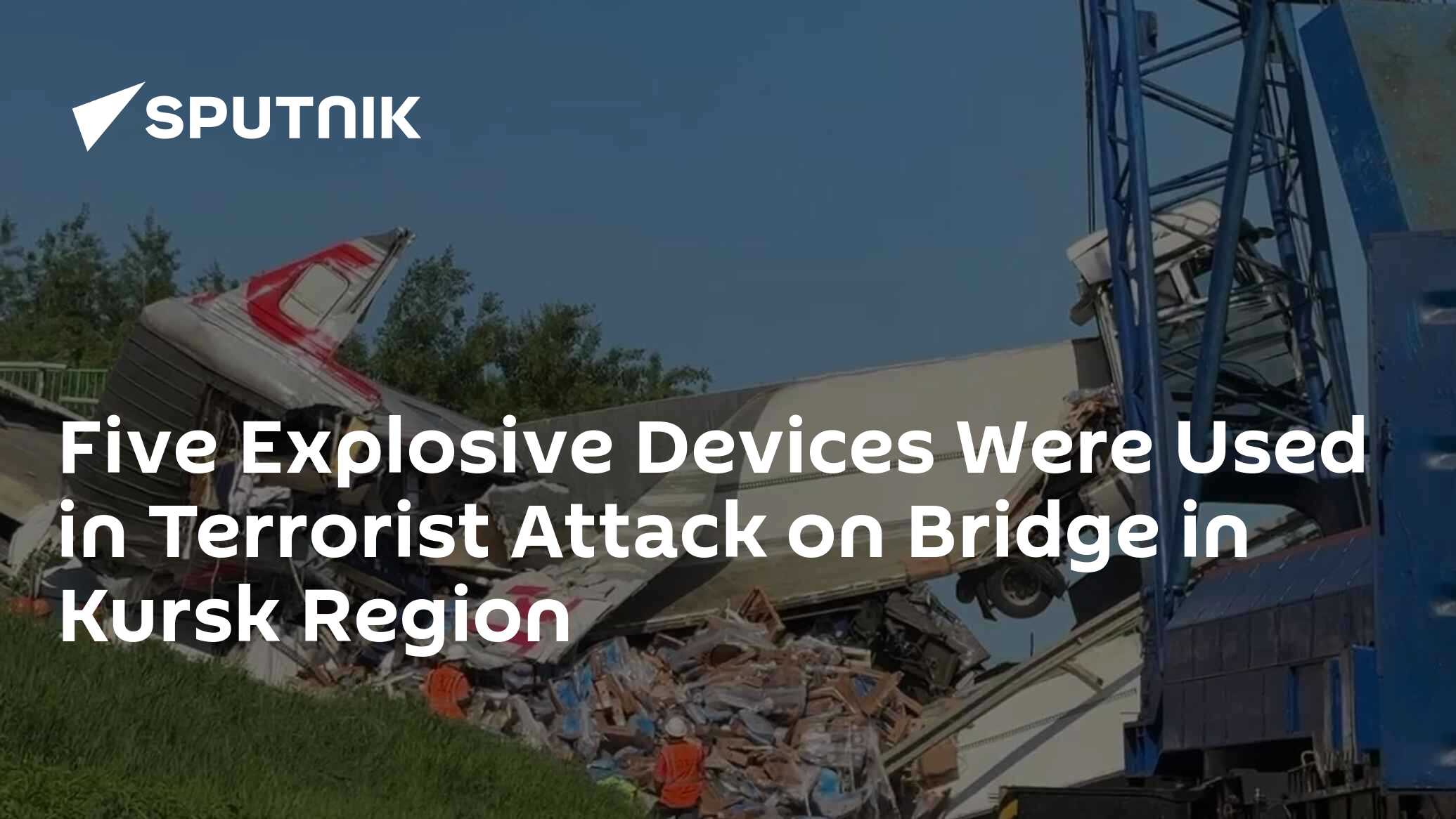 Five Explosive Devices Were Used in Terrorist Attack on Bridge in Kursk ...