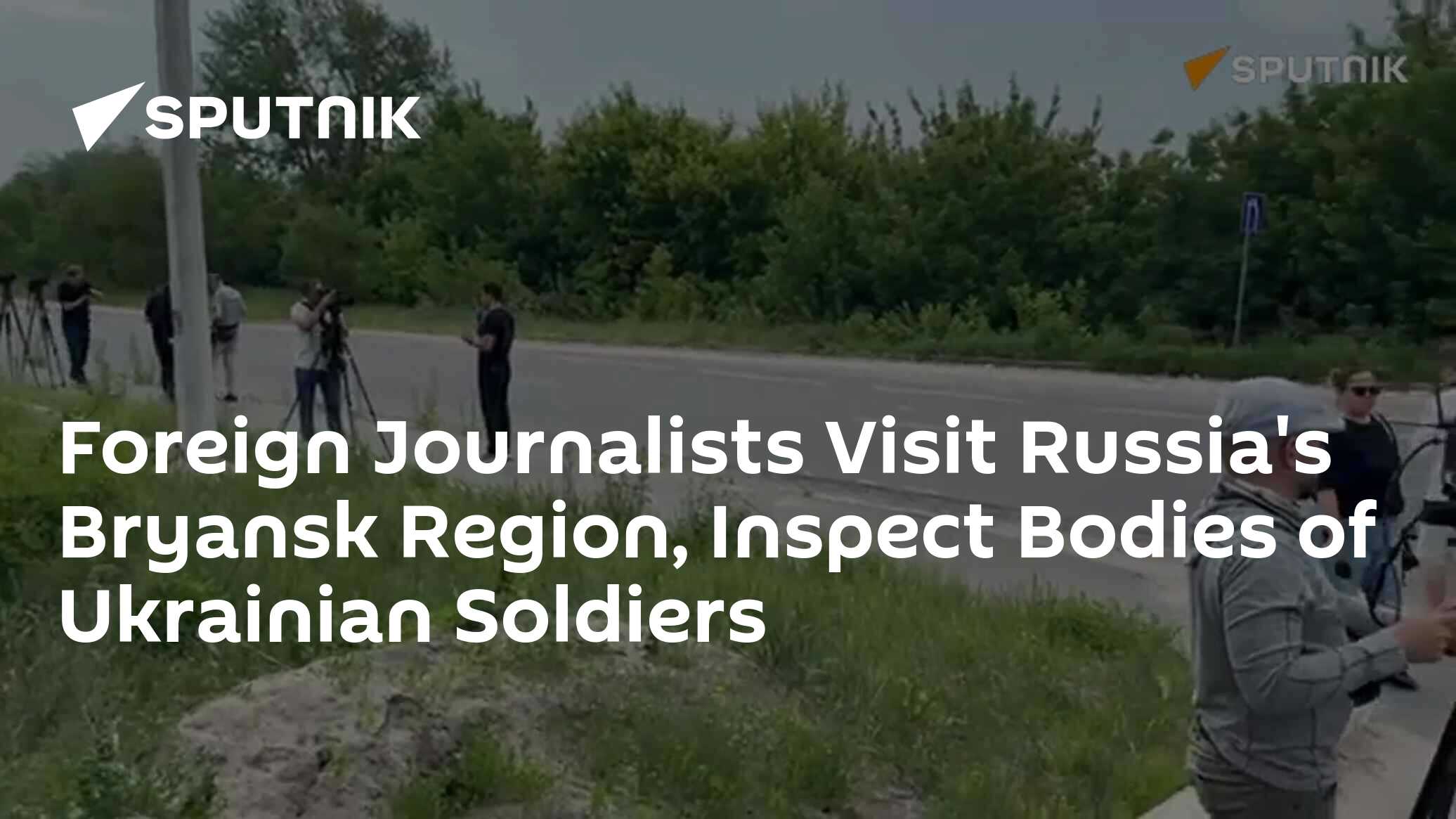 Foreign Journalists Visit Russia's Bryansk Region, Inspect Bodies of ...