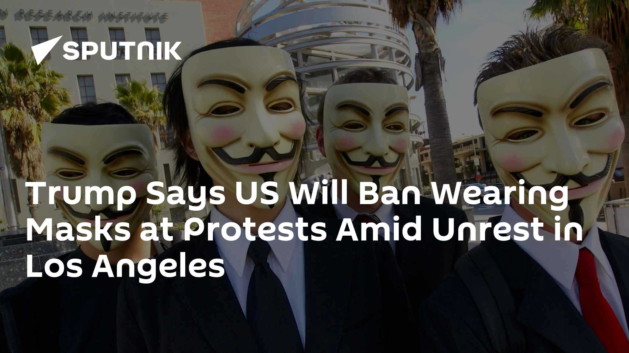 Trump Says US Will Ban Wearing Masks at Protests Amid Unrest in Los Angeles