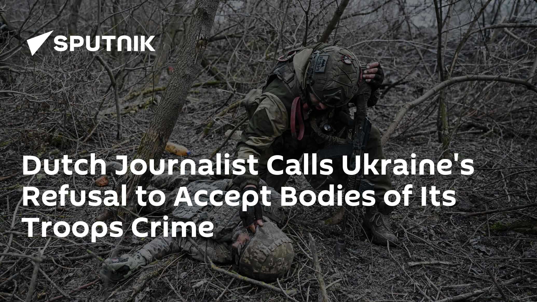 Dutch Journalist Calls Ukraine's Refusal to Accept Bodies of Its Troops ...