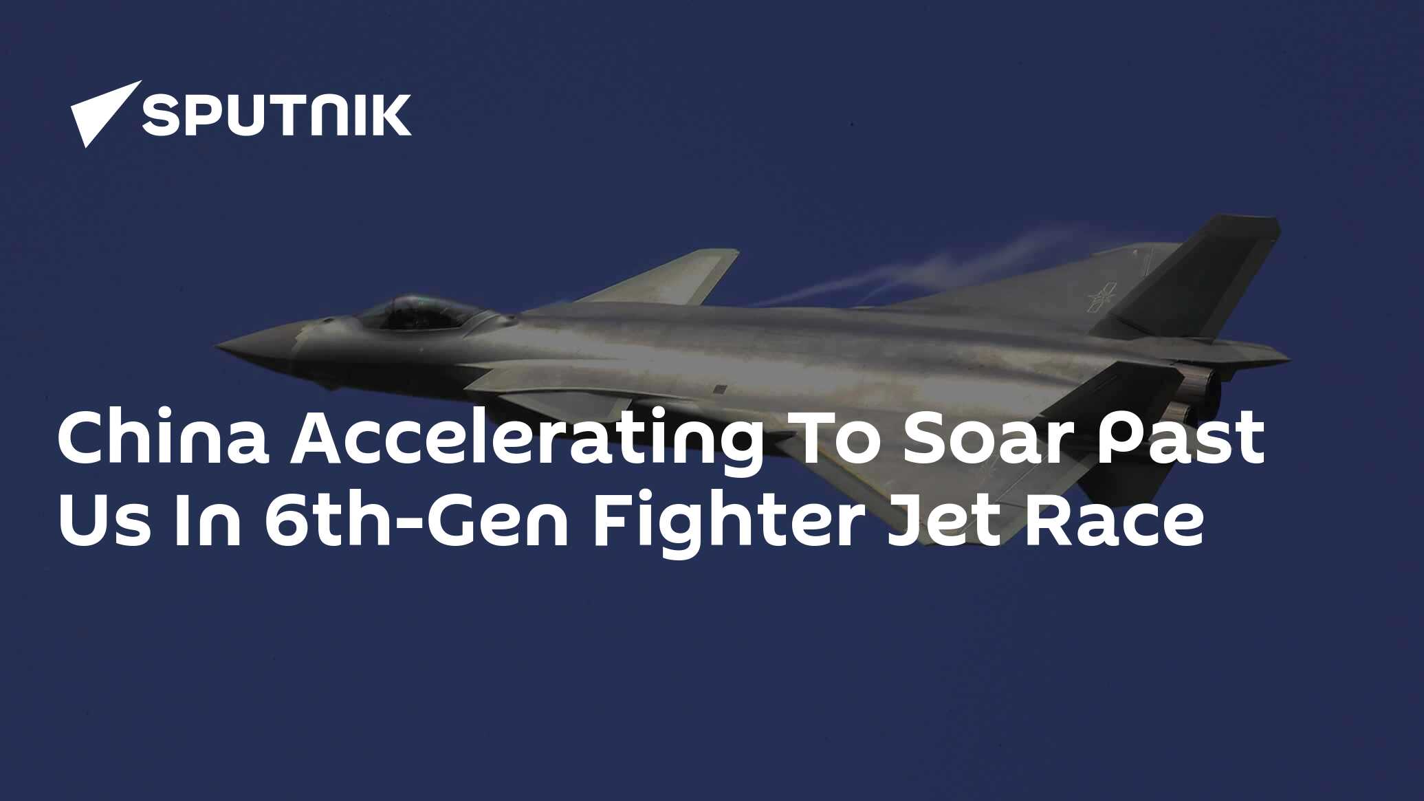 China Accelerating To Soar Past Us In 6th-Gen Fighter Jet Race