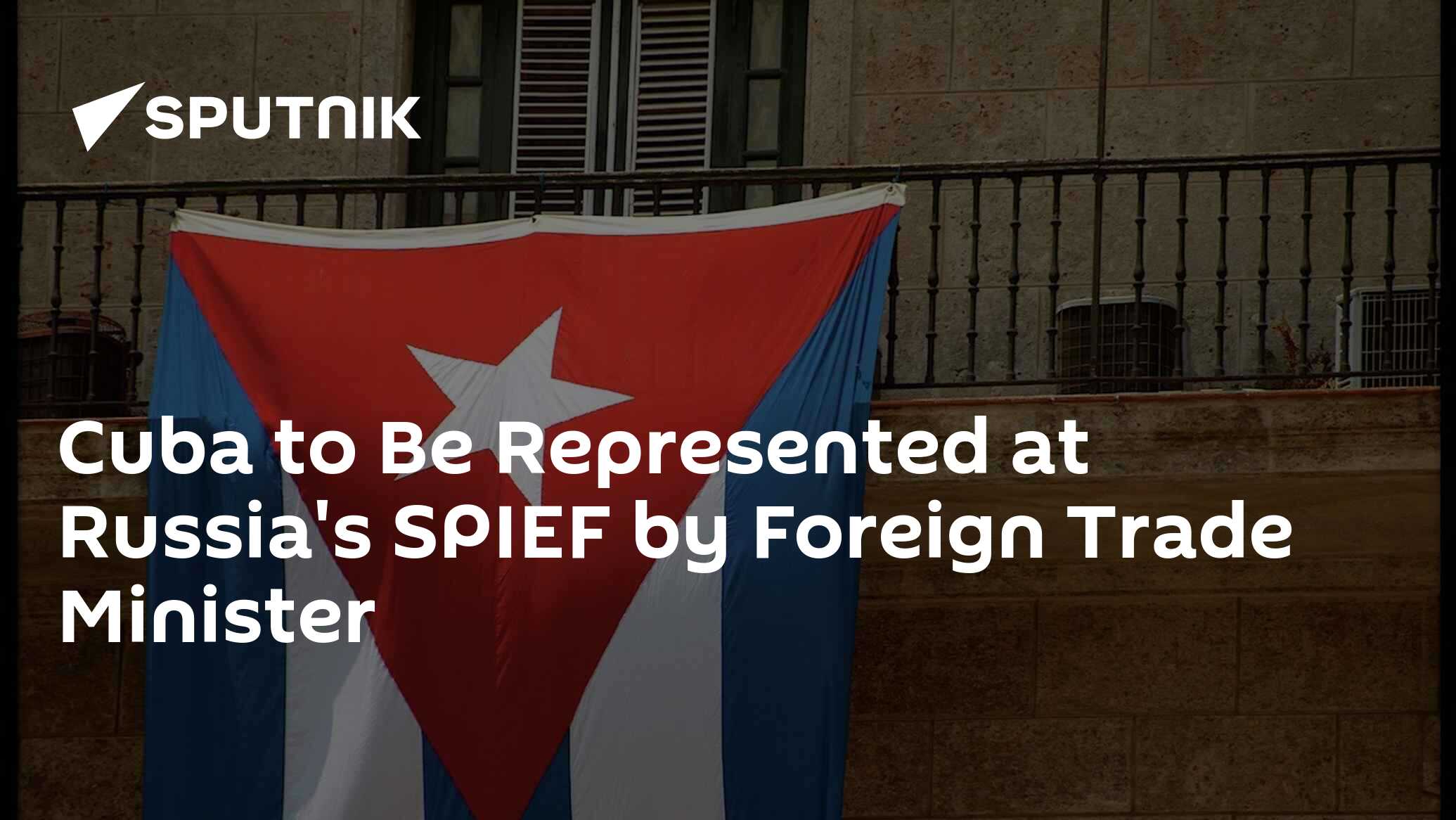 Cuba to Be Represented at Russia's SPIEF by Foreign Trade Minister