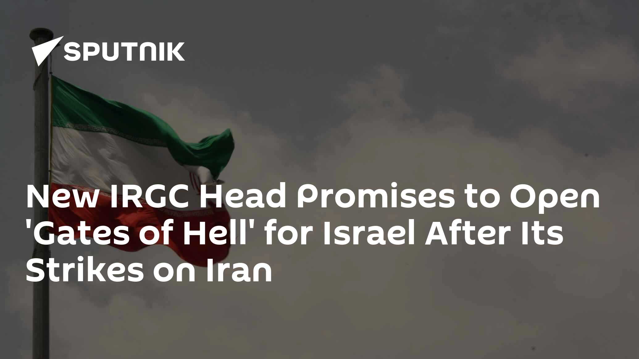 New IRGC Head Promises to Open 'Gates of Hell' for Israel After Its ...