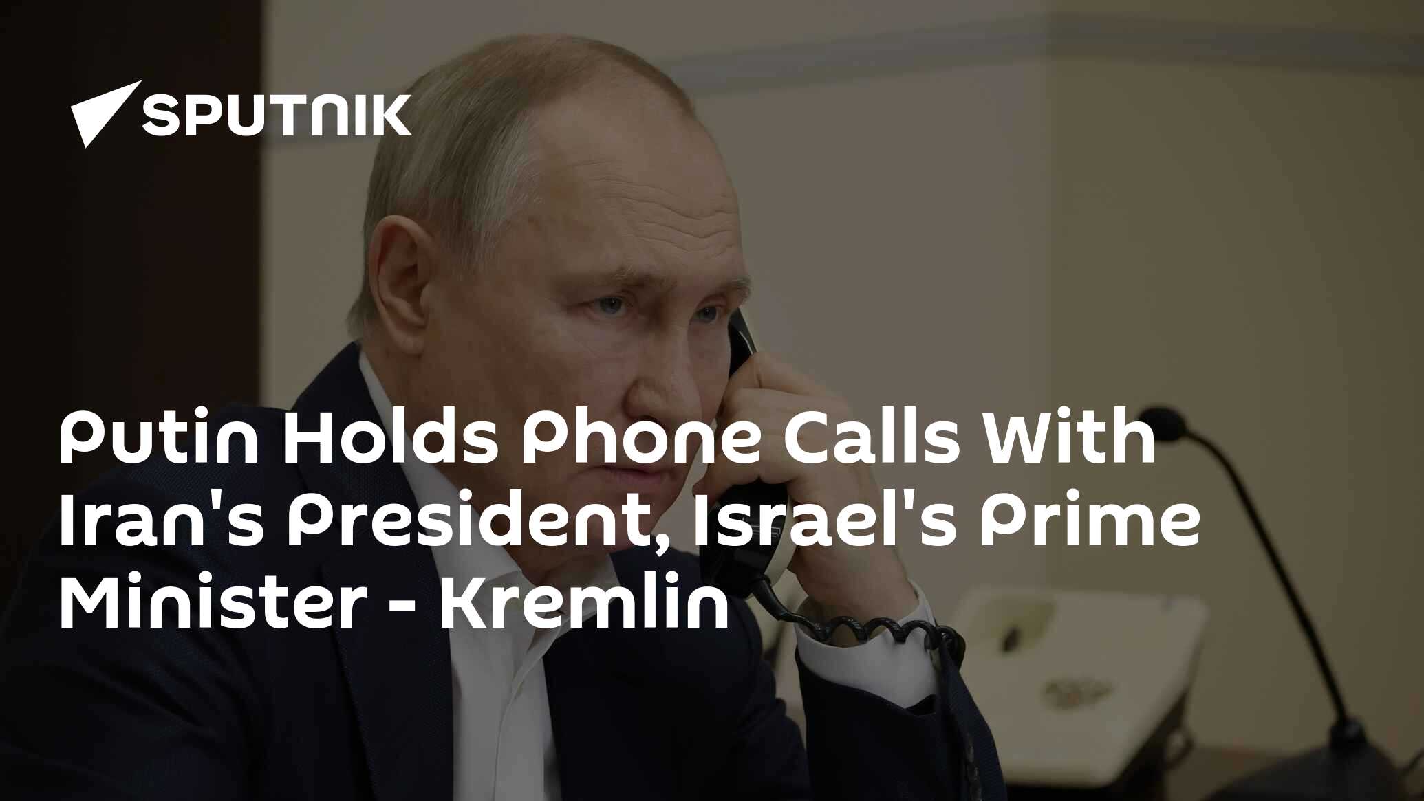 Putin Holds Phone Calls With Iran's President, Israel's Prime Minister ...