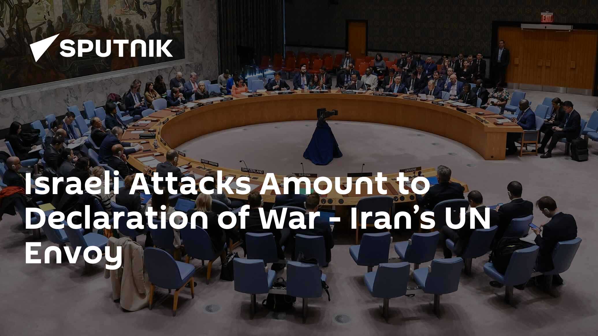 Israeli Attacks Amount to Declaration of War - Iran’s UN Envoy