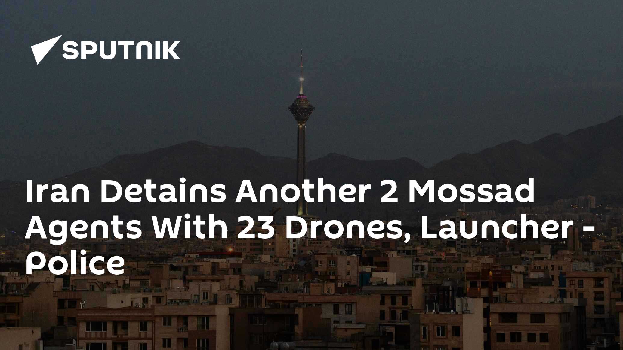Iran Detains Another 2 Mossad Agents With 23 Drones, Launcher - Police