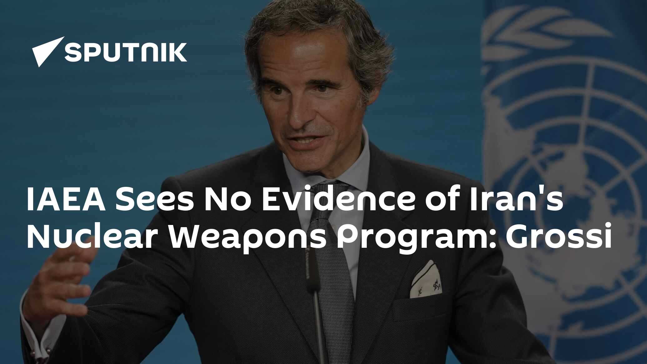 IAEA Sees No Evidence of Iran's Nuclear Weapons Program: Grossi - 18.06 ...