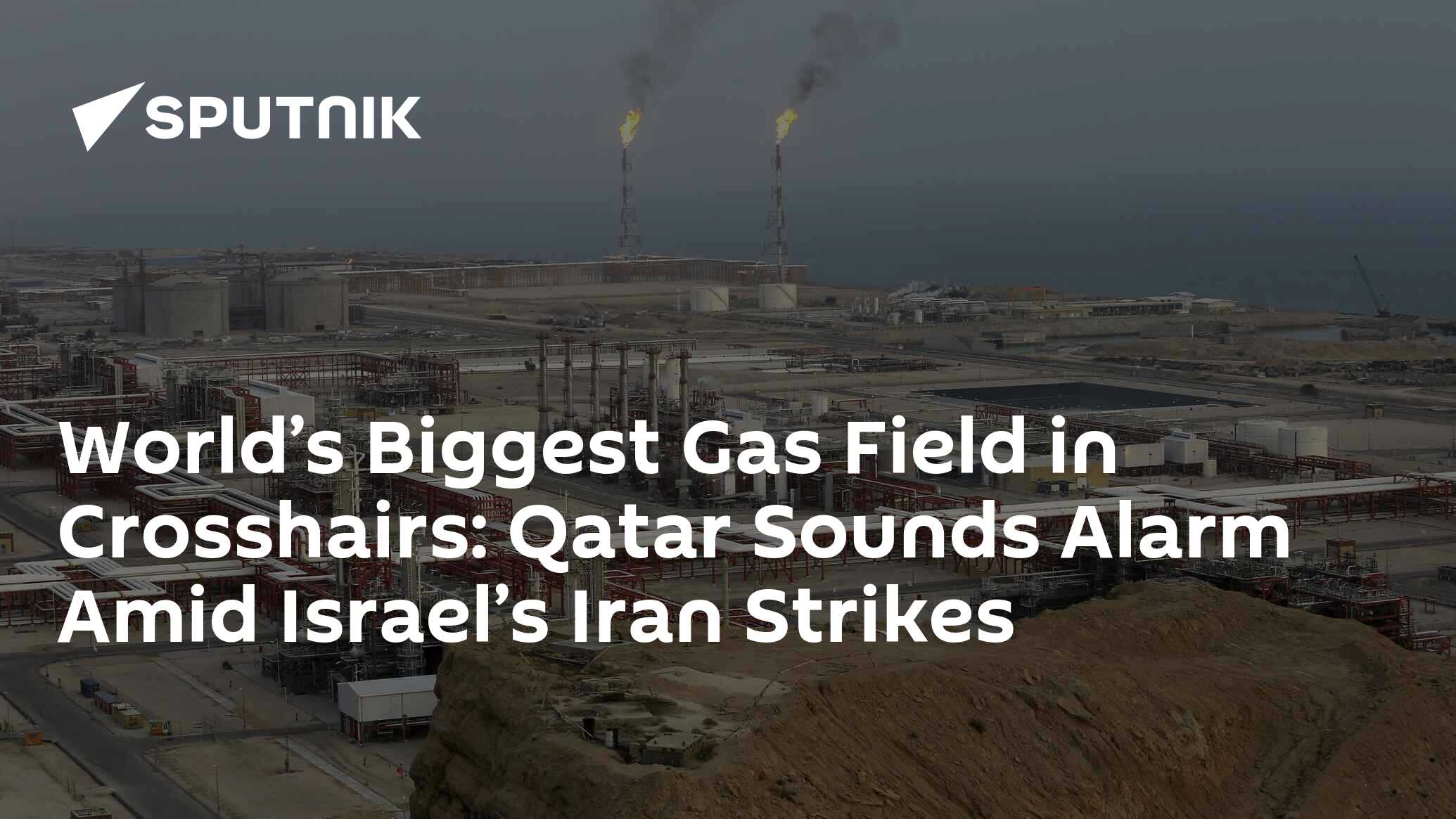 World’s Biggest Gas Field in Crosshairs: Qatar Sounds Alarm Amid Israel ...
