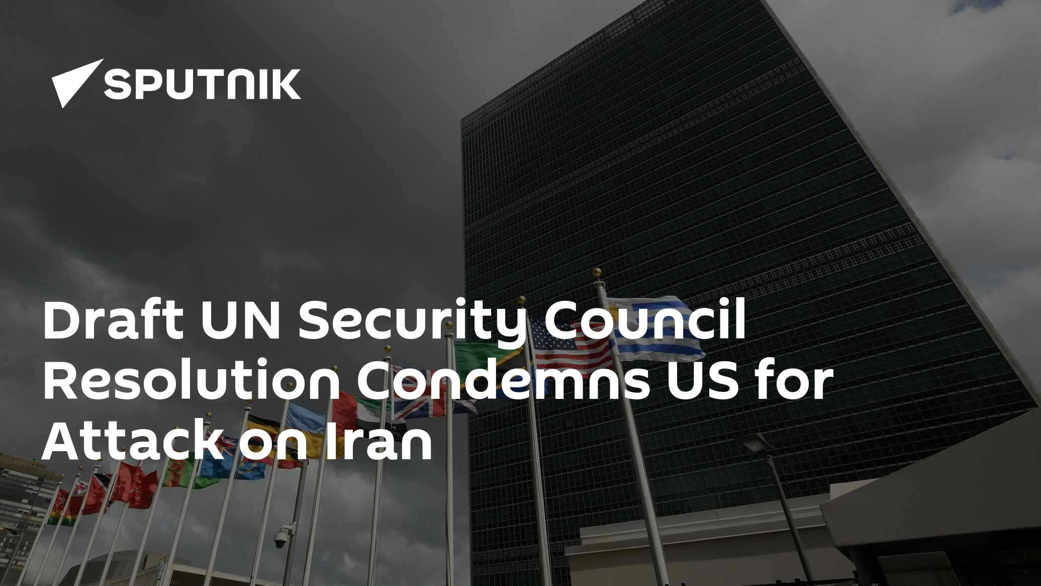 Draft UN Security Council Resolution Condemns US for Attack on Iran