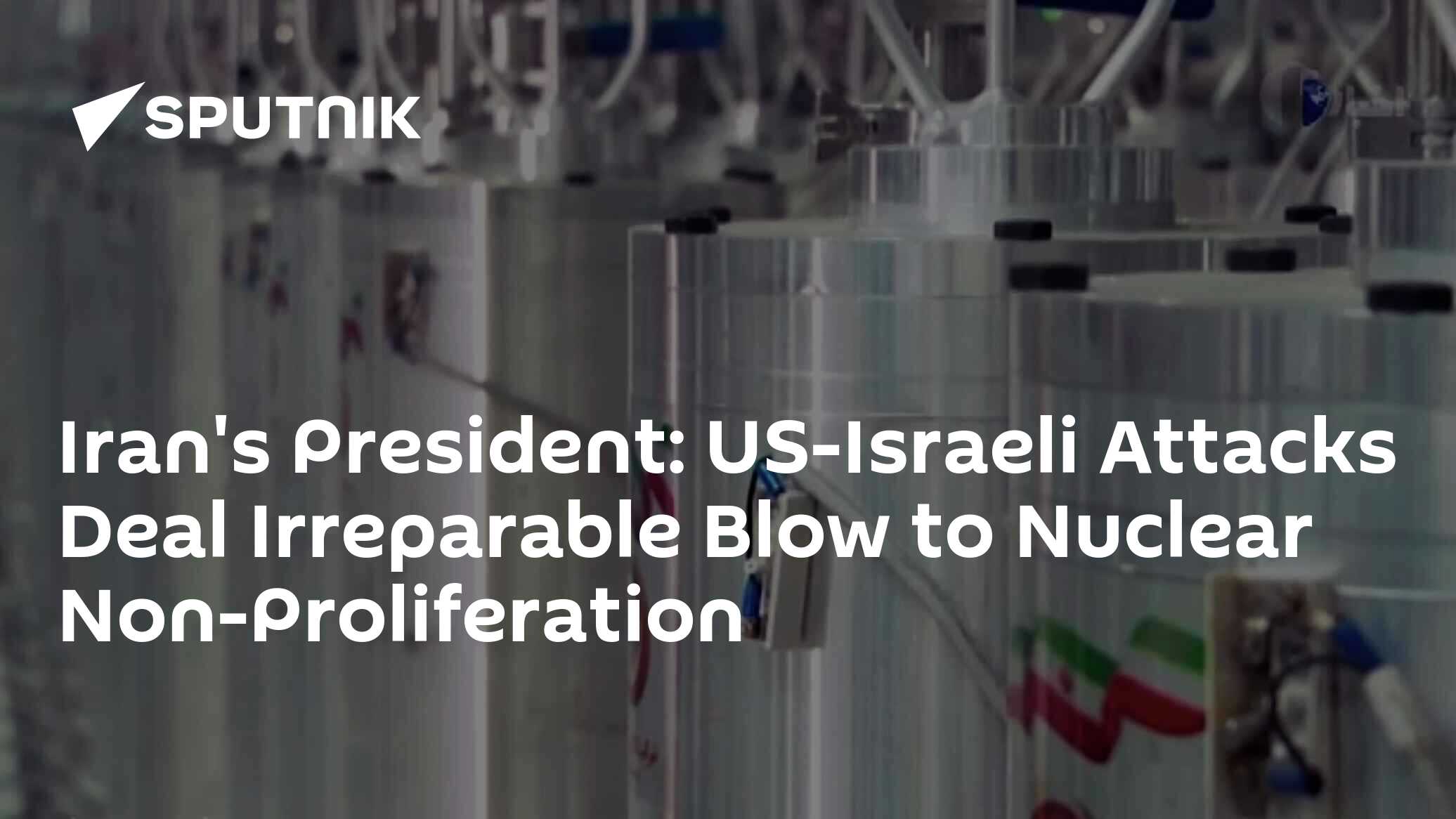 Iran's President: US-Israeli Attacks Deal Irreparable Blow to Nuclear ...