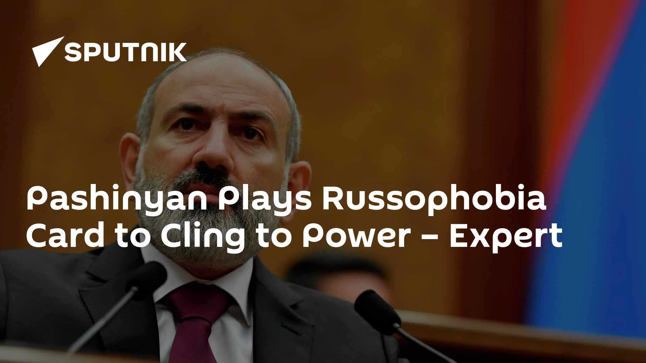Pashinyan Plays Russophobia Card to Cling to Power – Expert