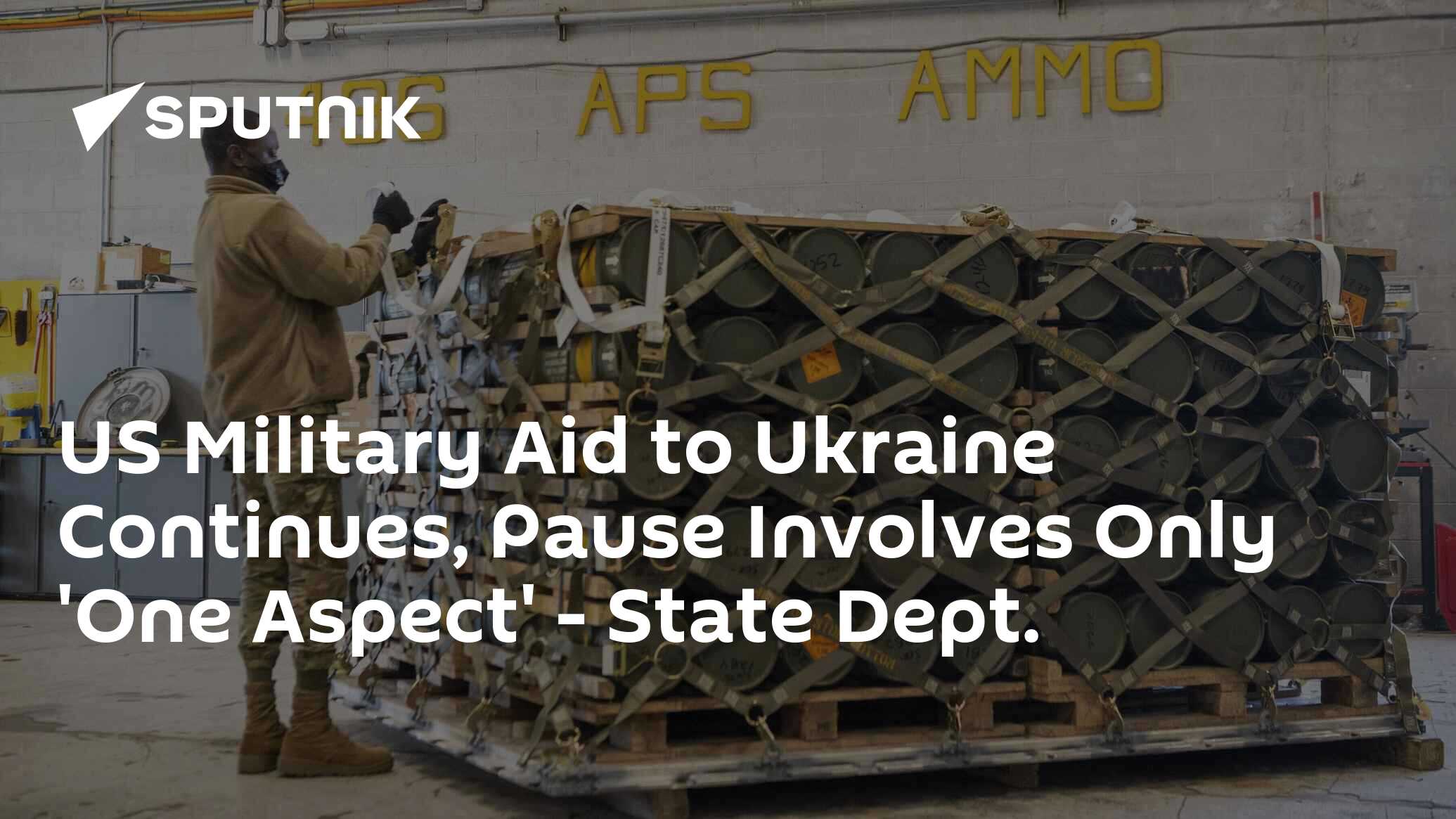 US Military Aid to Ukraine Continues, Pause Involves Only 'One Aspect ...
